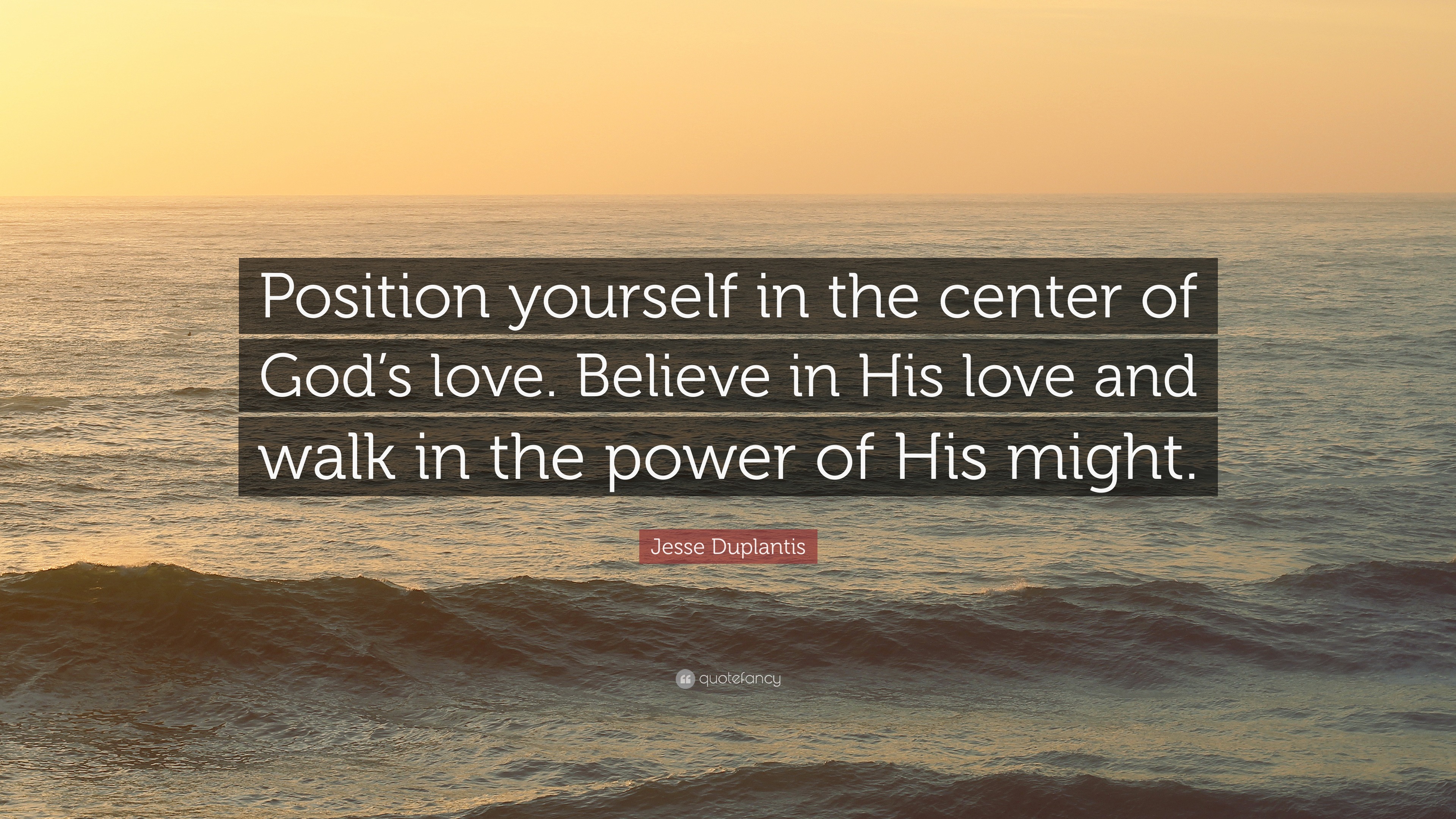 Jesse Duplantis Quote: “Position yourself in the center of God’s love ...