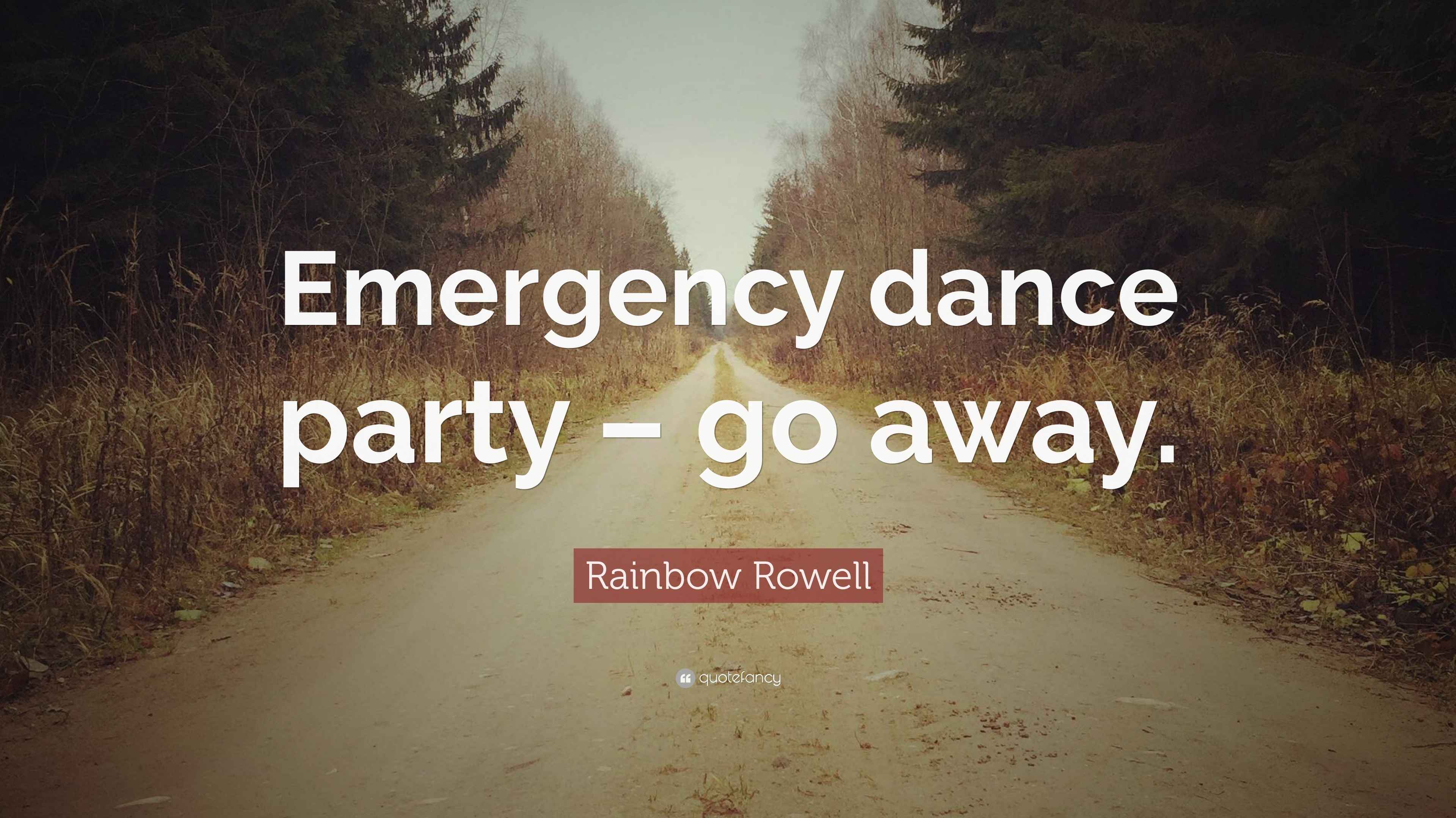 Rainbow Rowell Quote: “Emergency dance party – go away.”