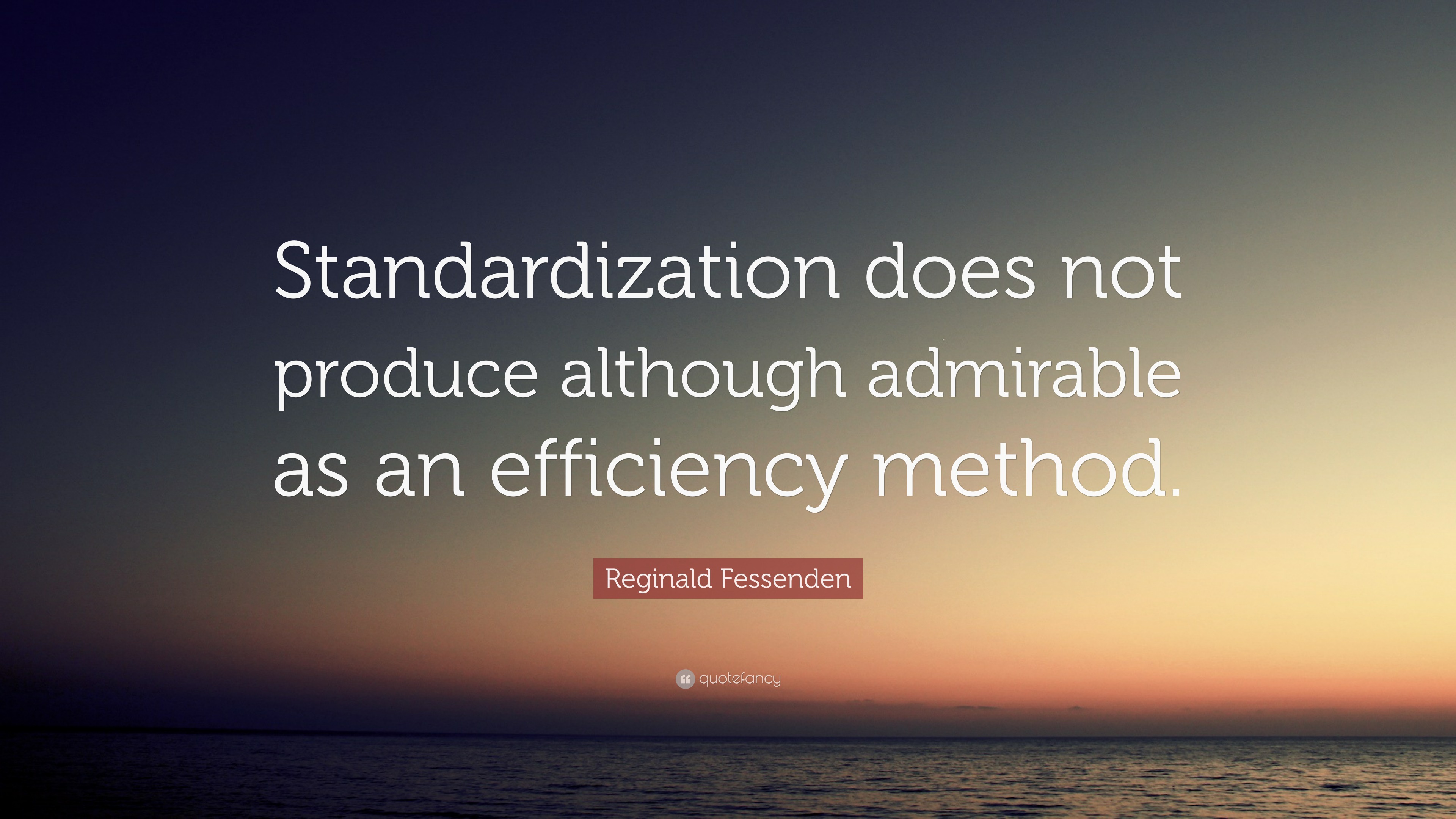 Reginald Fessenden Quote: “Standardization does not produce although ...