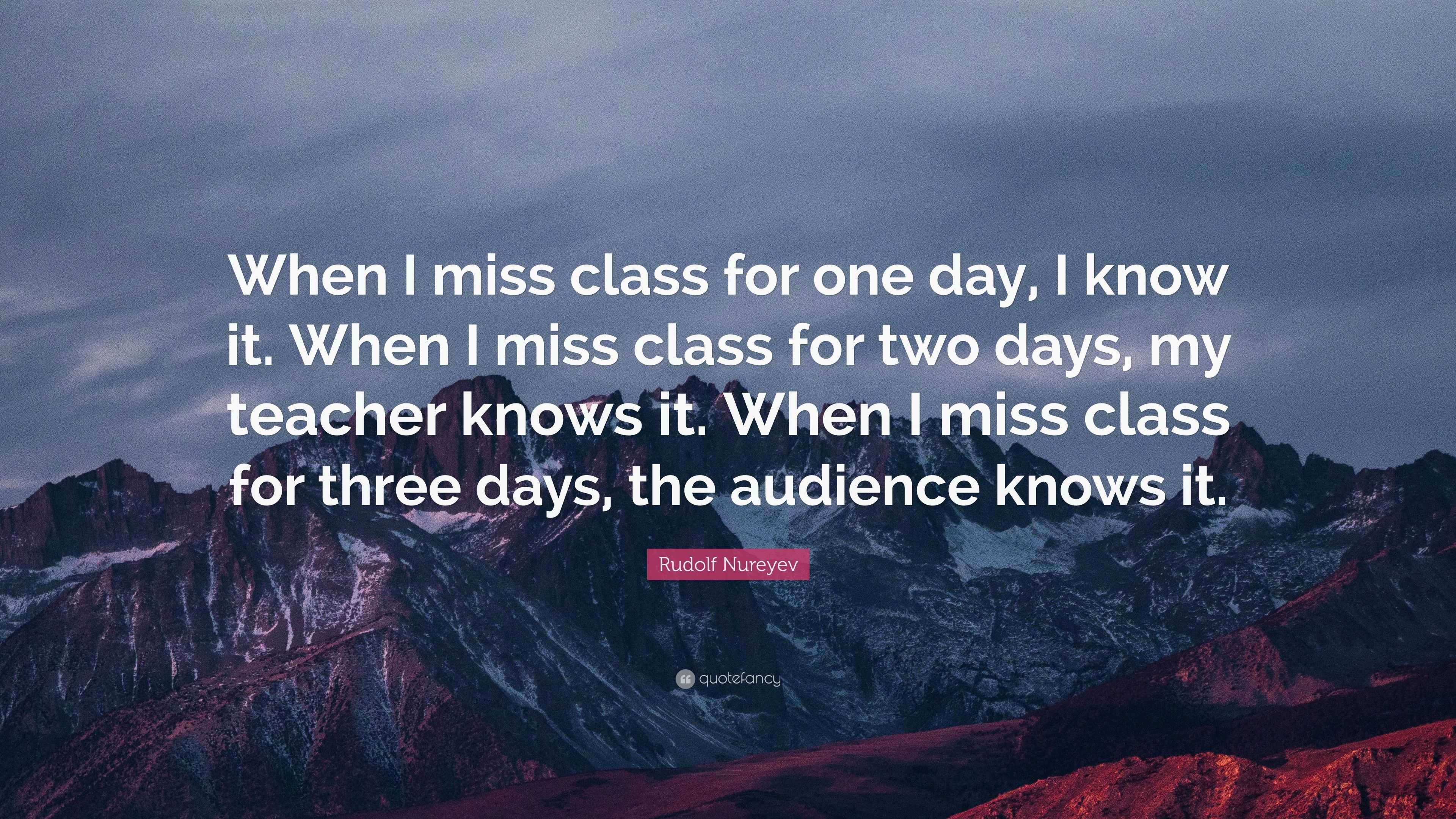 Rudolf Nureyev Quote: “When I miss class for one day, I know it. When I ...