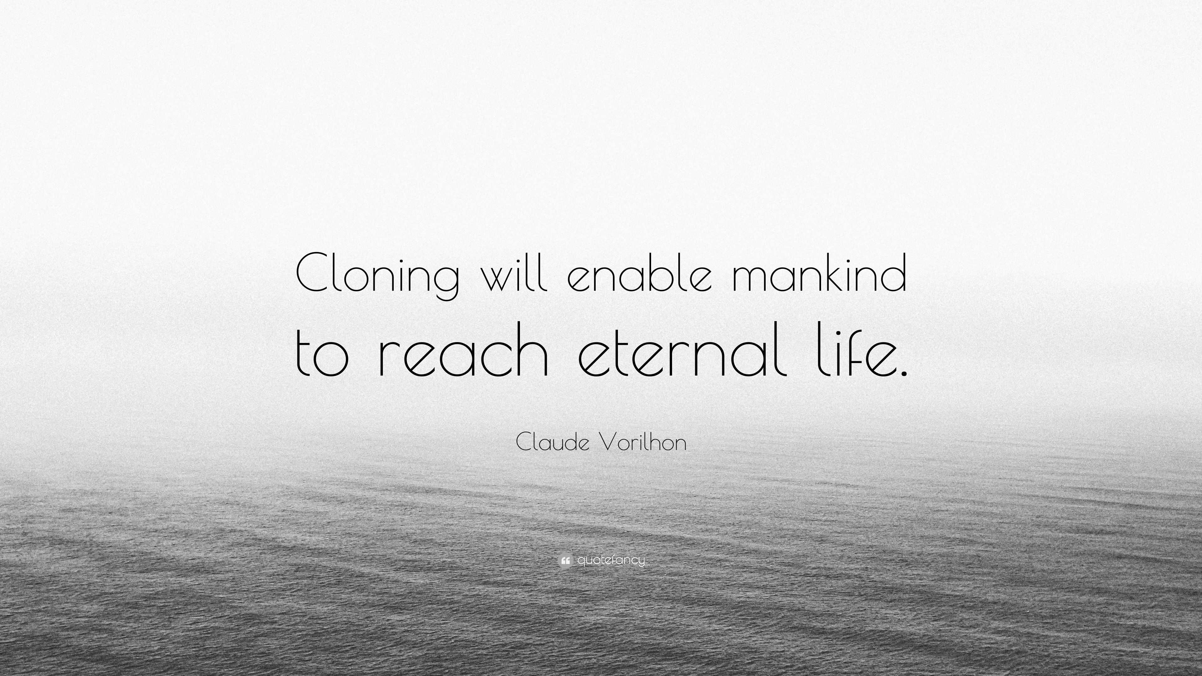 Claude Vorilhon Quote: “Cloning will enable mankind to reach eternal life.”