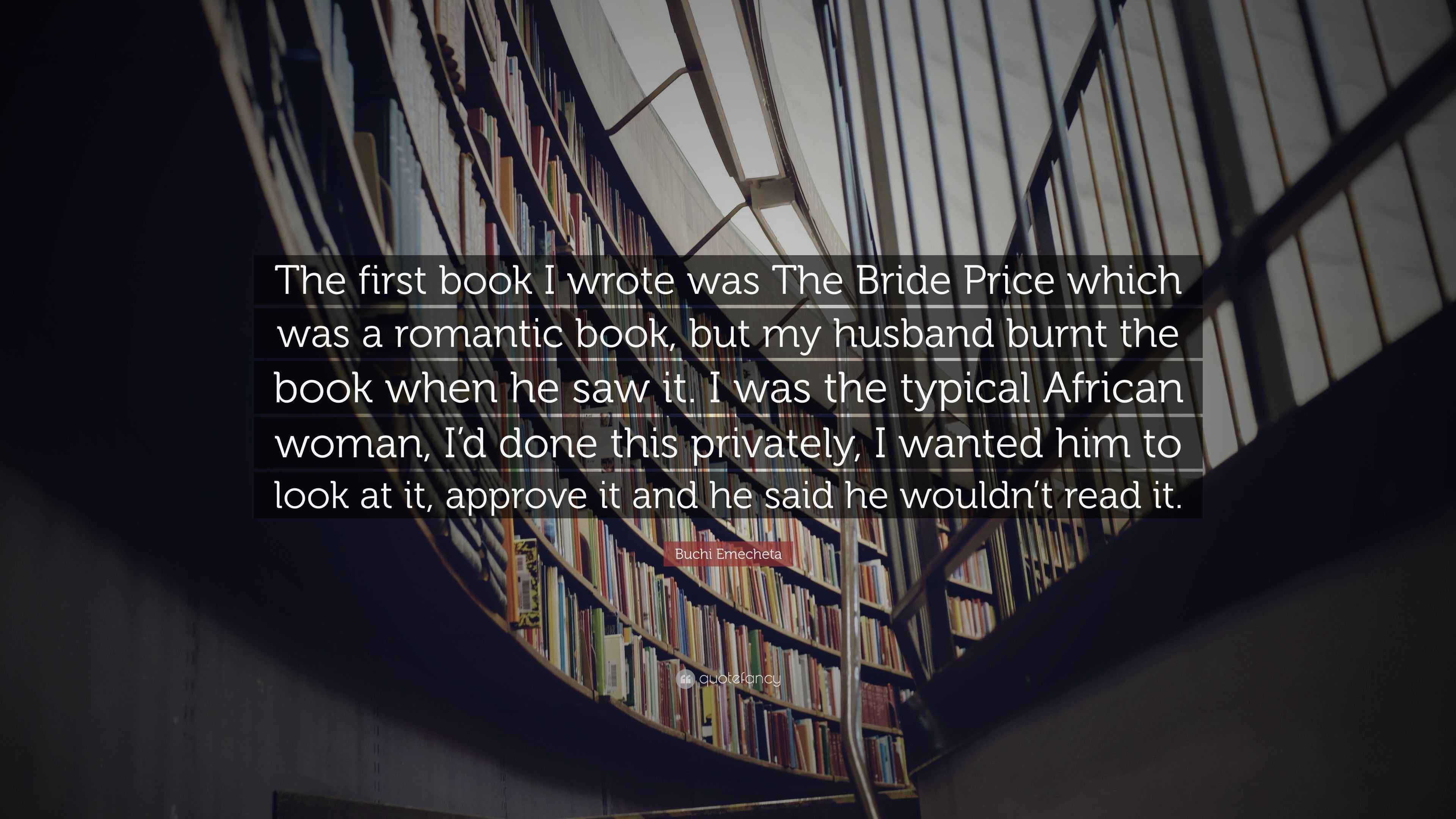 Buchi Emecheta Quote: “The first book I wrote was The Bride Price which ...