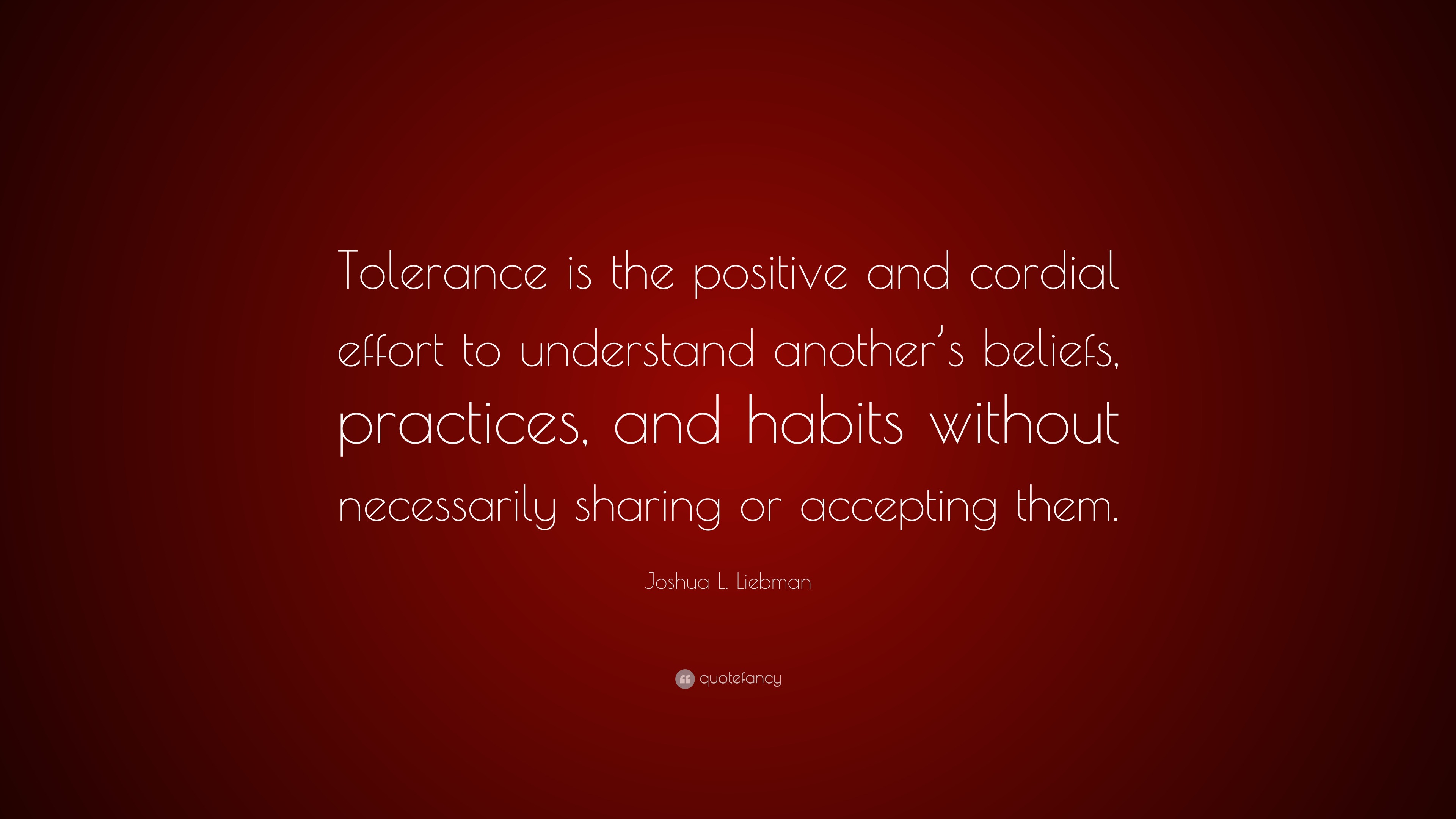 Joshua L. Liebman Quote: “Tolerance is the positive and cordial effort ...