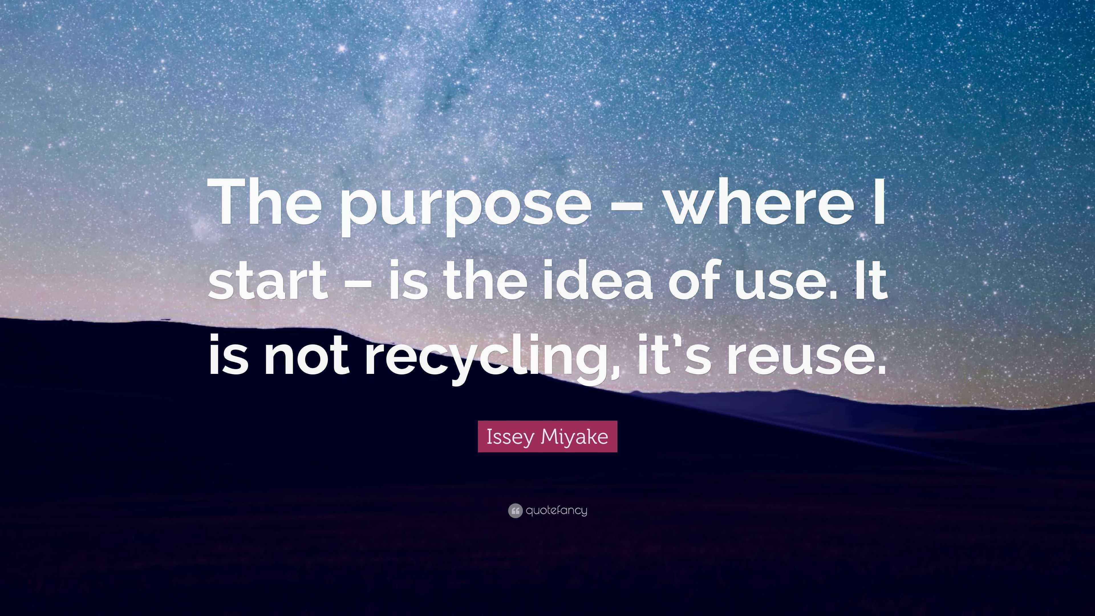Issey Miyake Quote: “The purpose – where I start – is the idea of use ...