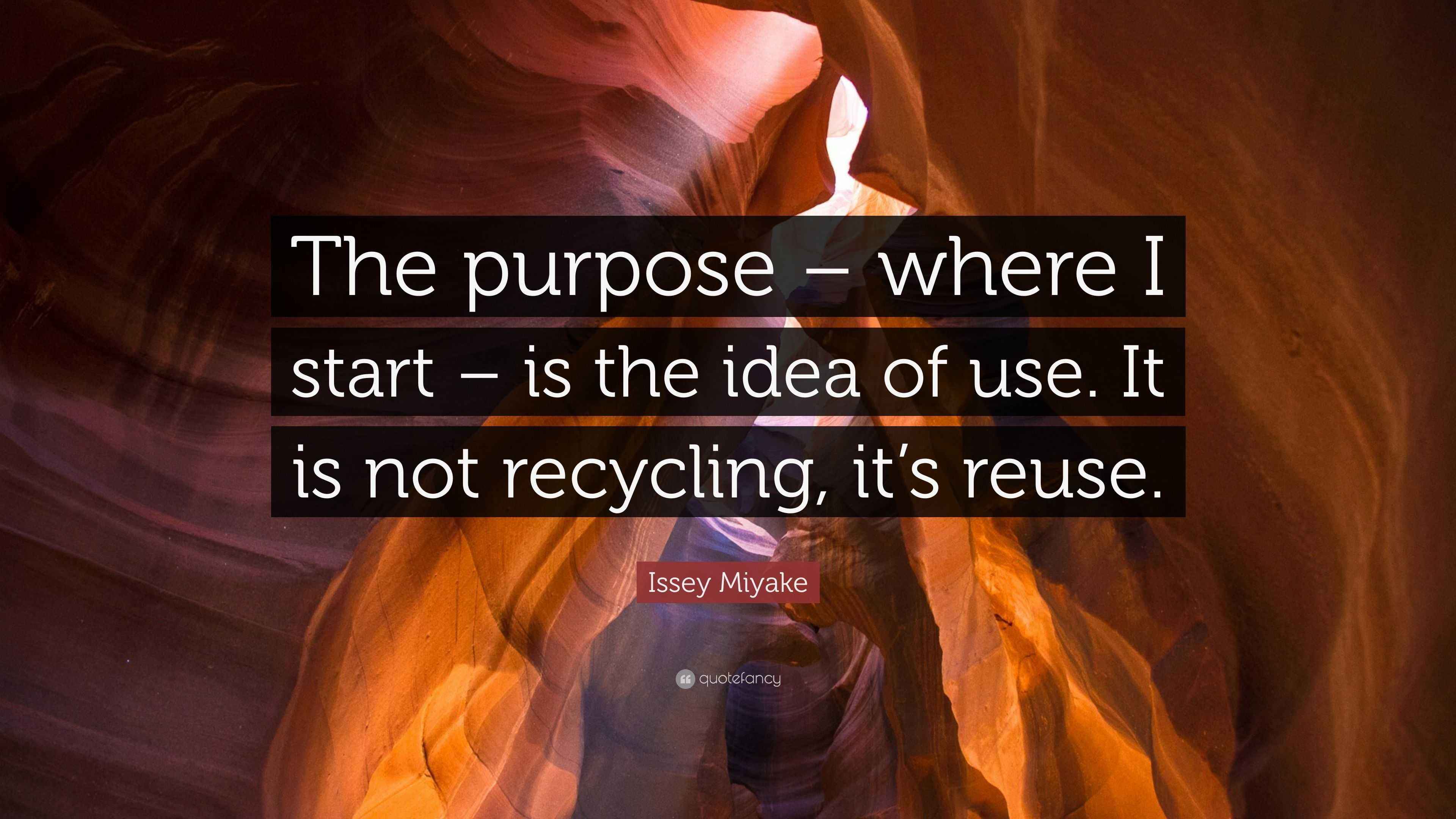 Issey Miyake Quote: “The purpose – where I start – is the idea of use ...
