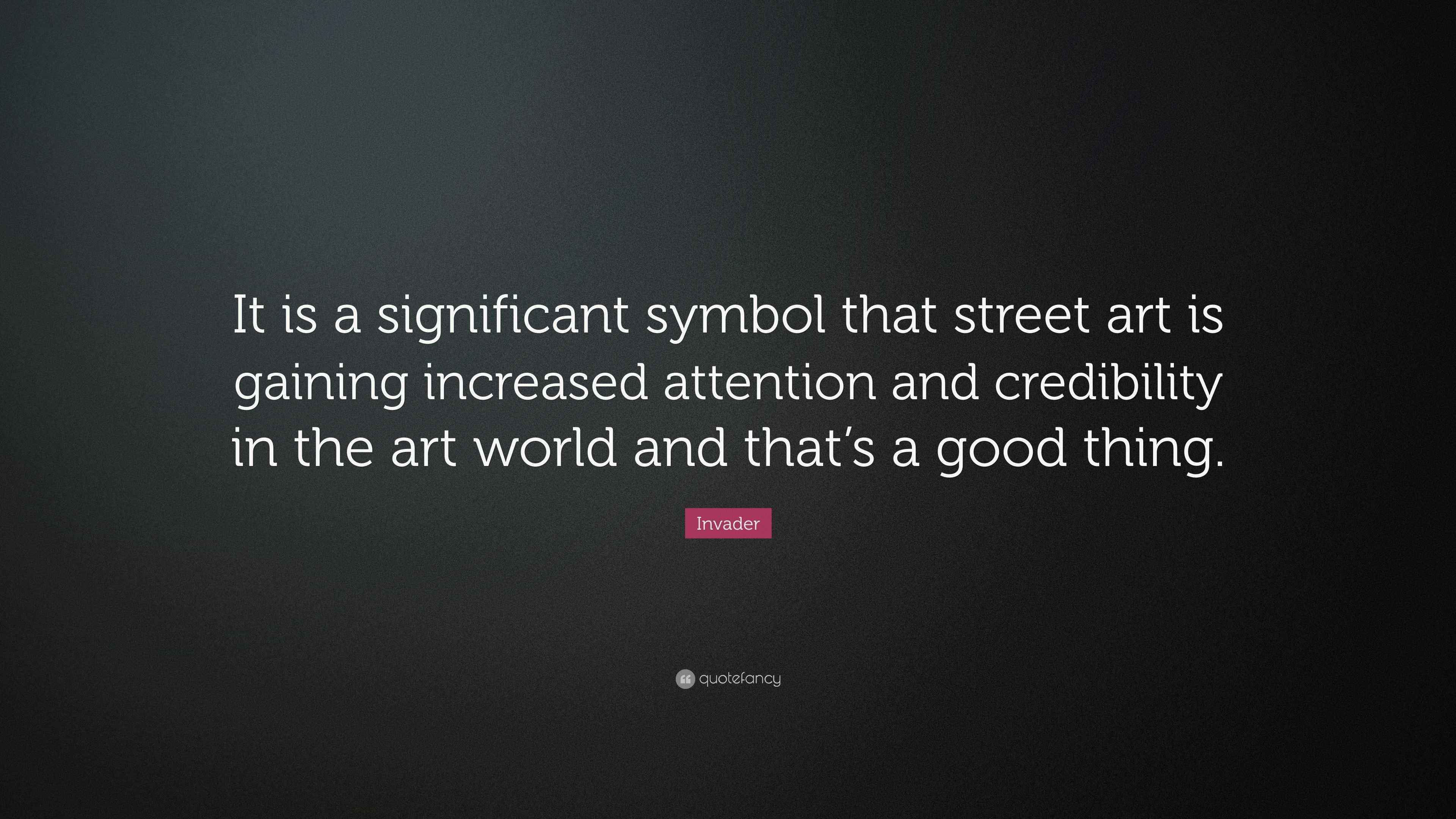 Invader Quote: “It is a significant symbol that street art is gaining ...