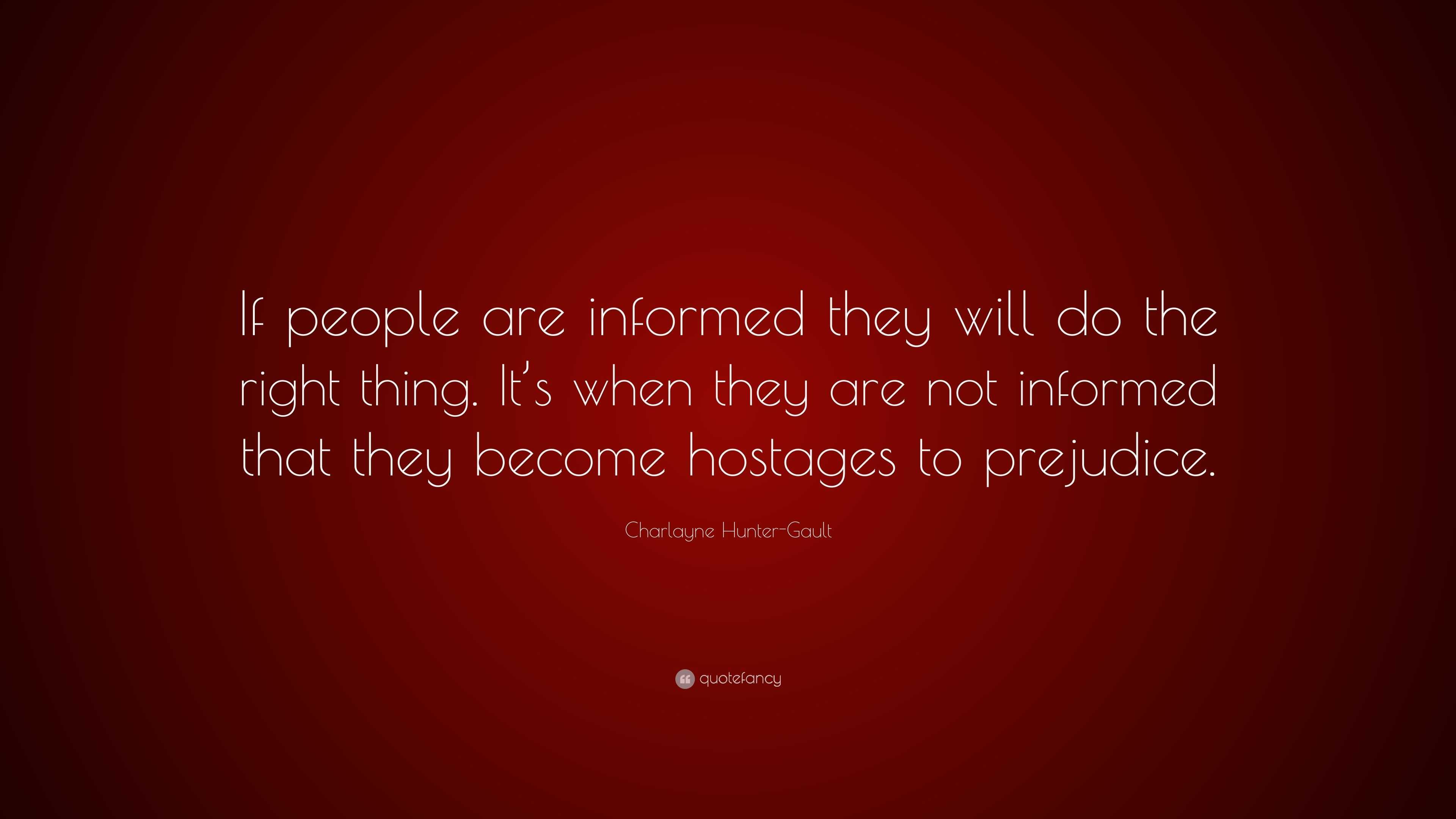 Charlayne Hunter-Gault Quote: “If people are informed they will do the ...