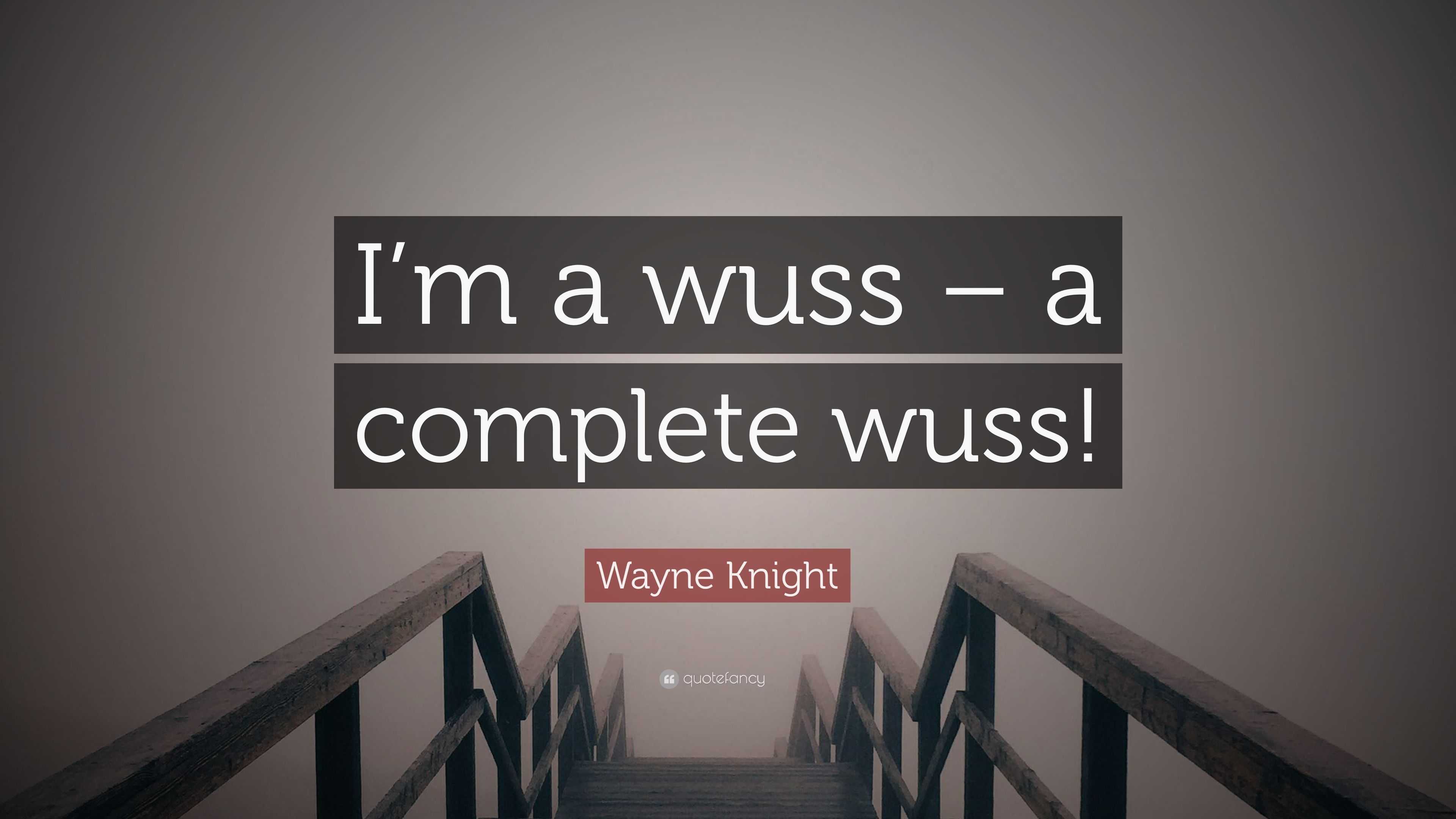 Wayne Knight Quote: “I’m a wuss – a complete wuss!”