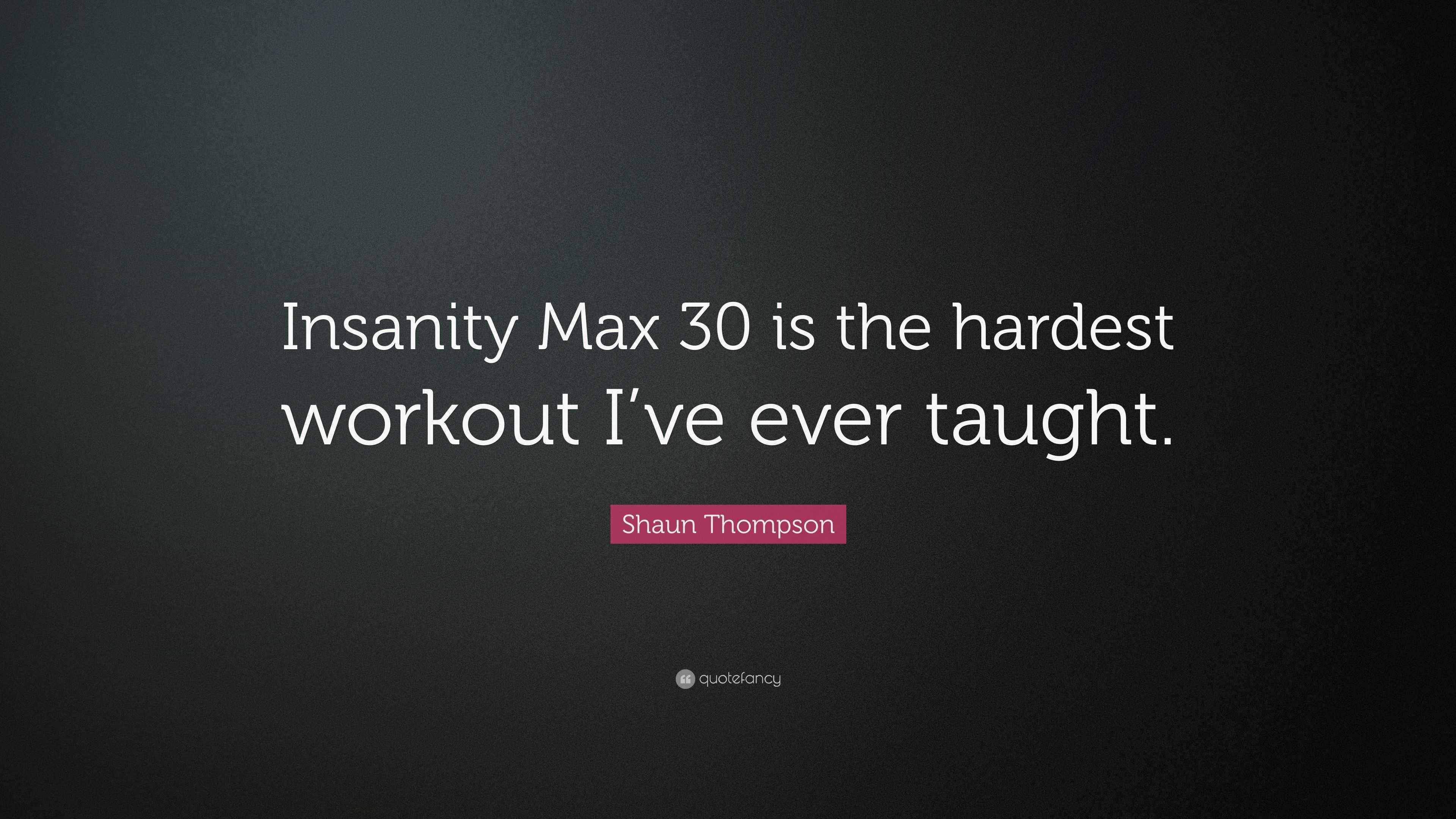 Shaun Thompson Quote: “Insanity Max 30 is the hardest workout I’ve ever ...