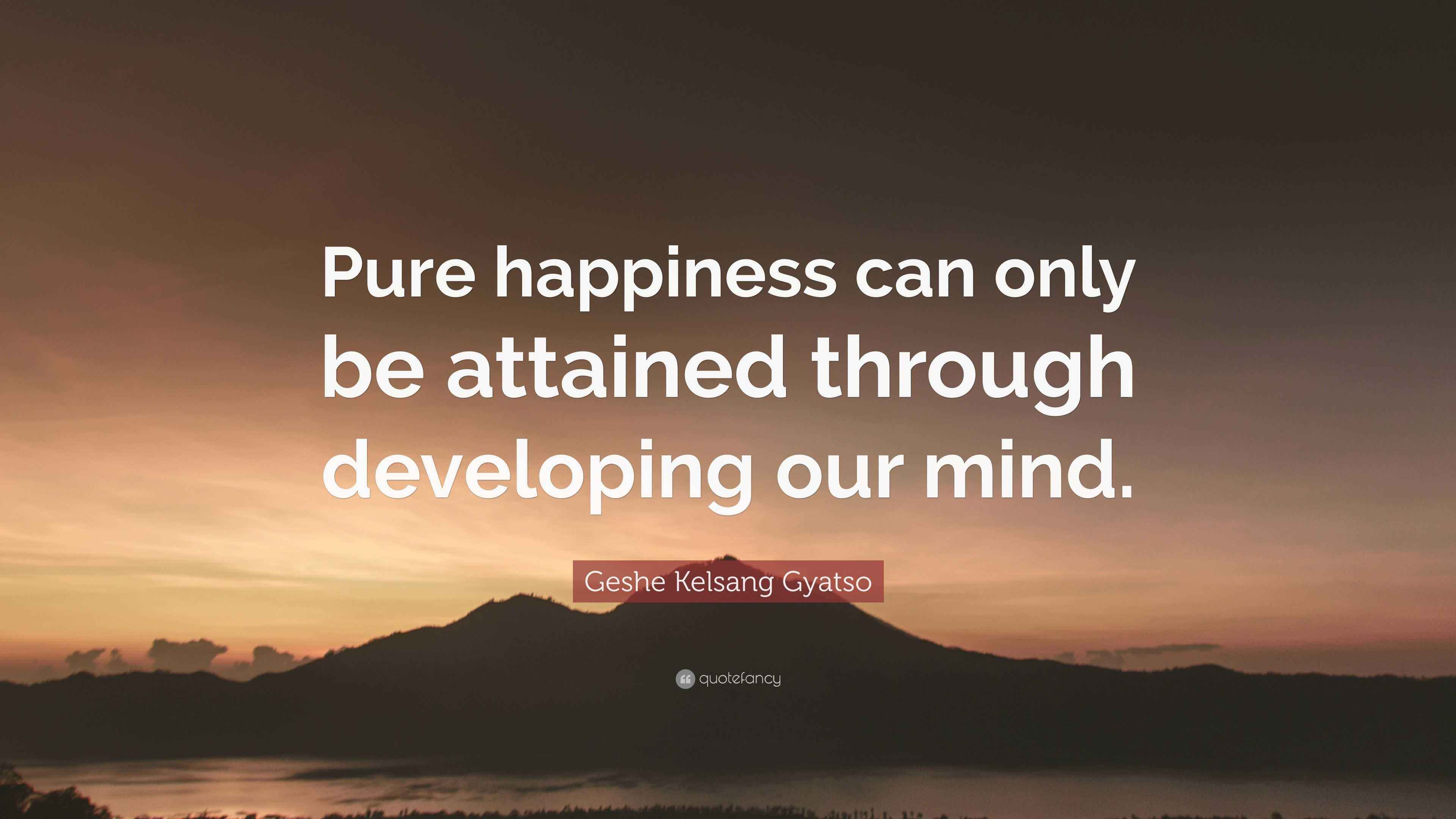 Geshe Kelsang Gyatso Quote: “Pure happiness can only be attained ...