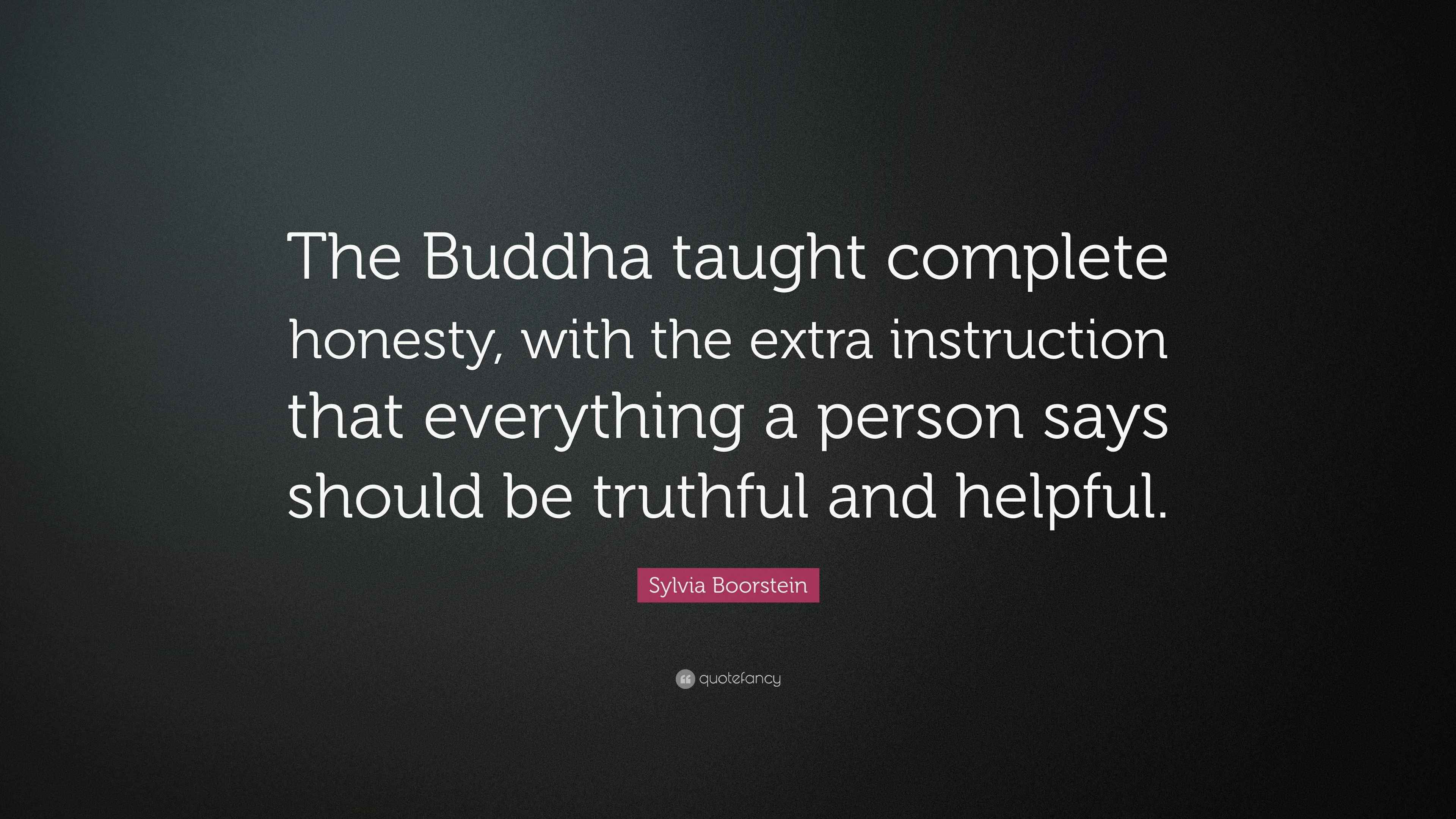 Sylvia Boorstein Quote: “The Buddha taught complete honesty, with the ...