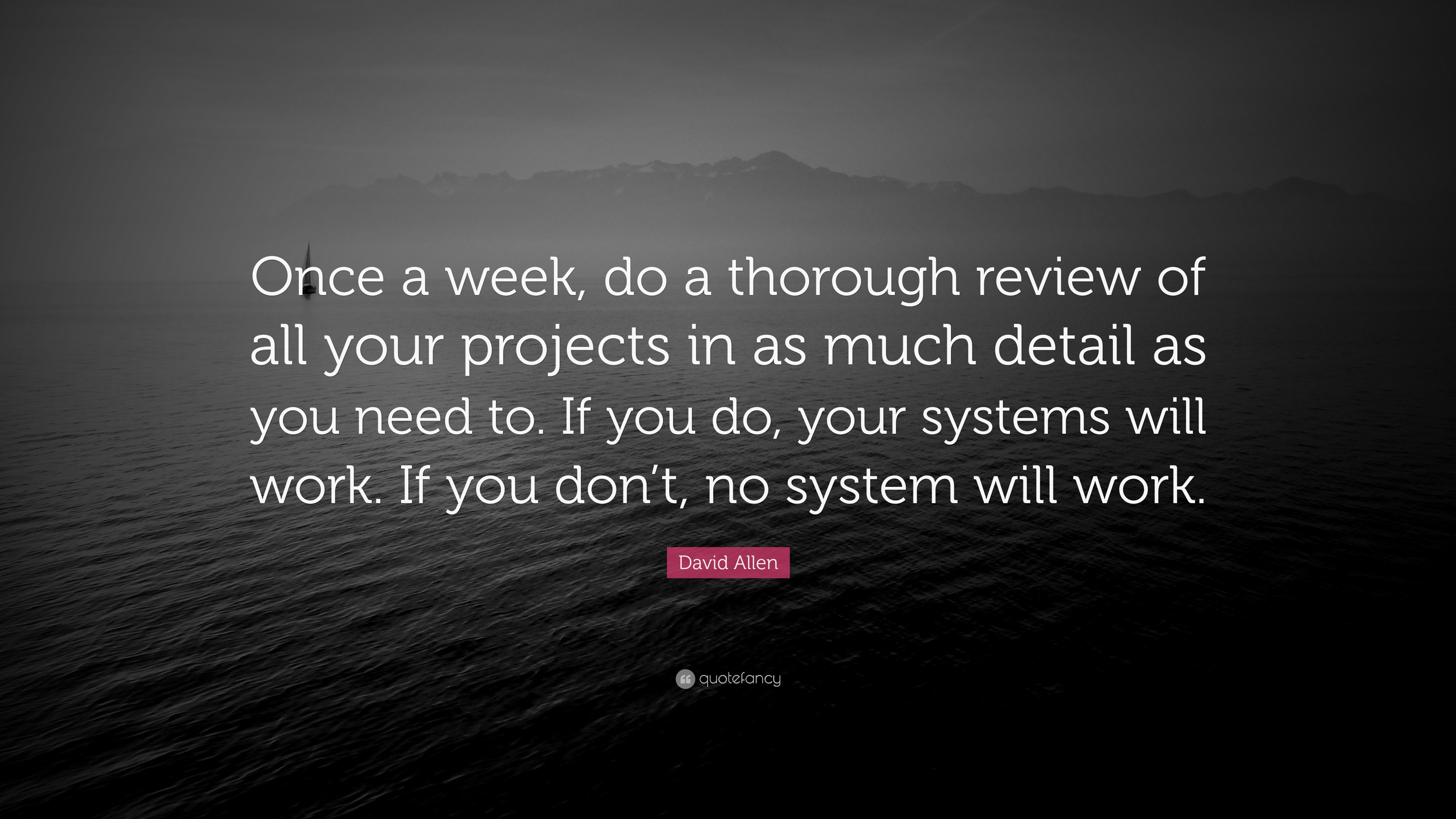 David Allen Quote: “Once a week, do a thorough review of all your ...