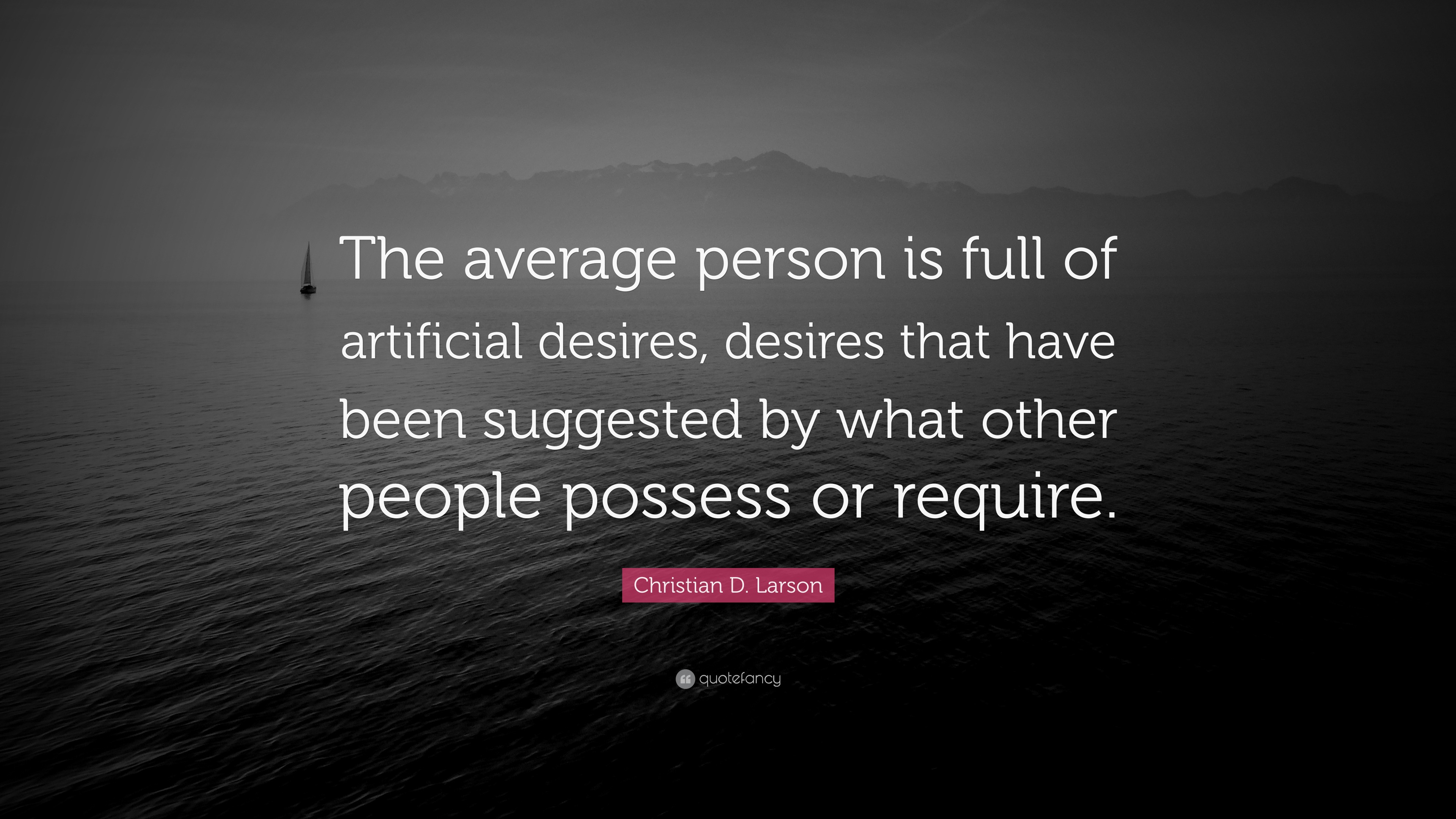Christian D. Larson Quote: “The average person is full of artificial ...