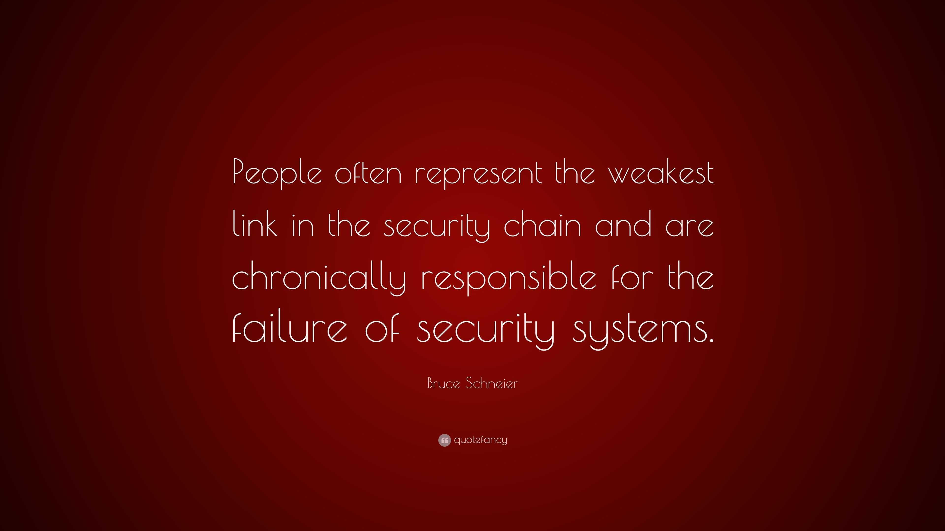 Bruce Schneier Quote: “People often represent the weakest link in the ...