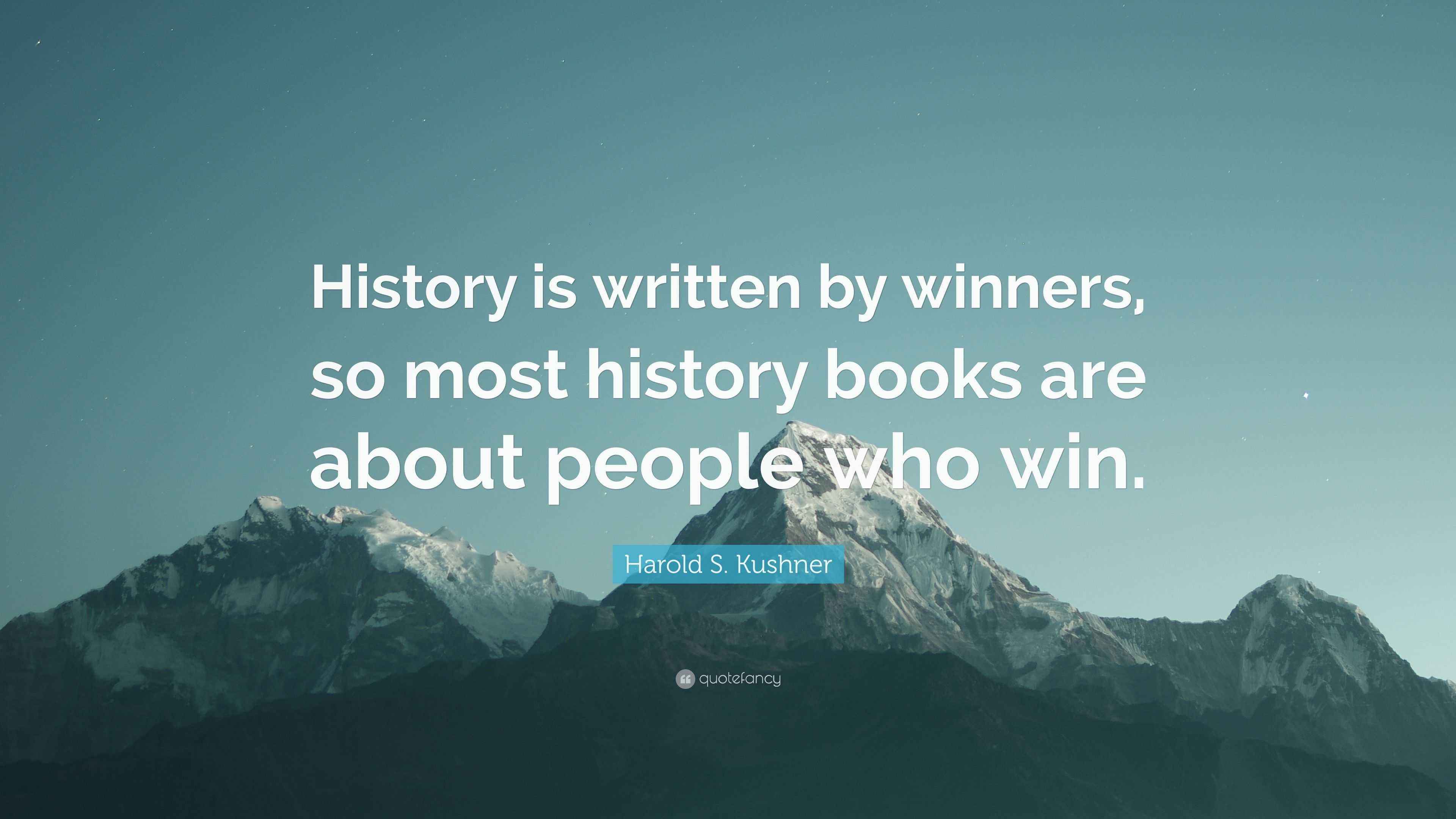 Harold S. Kushner Quote: “History is written by winners, so most ...
