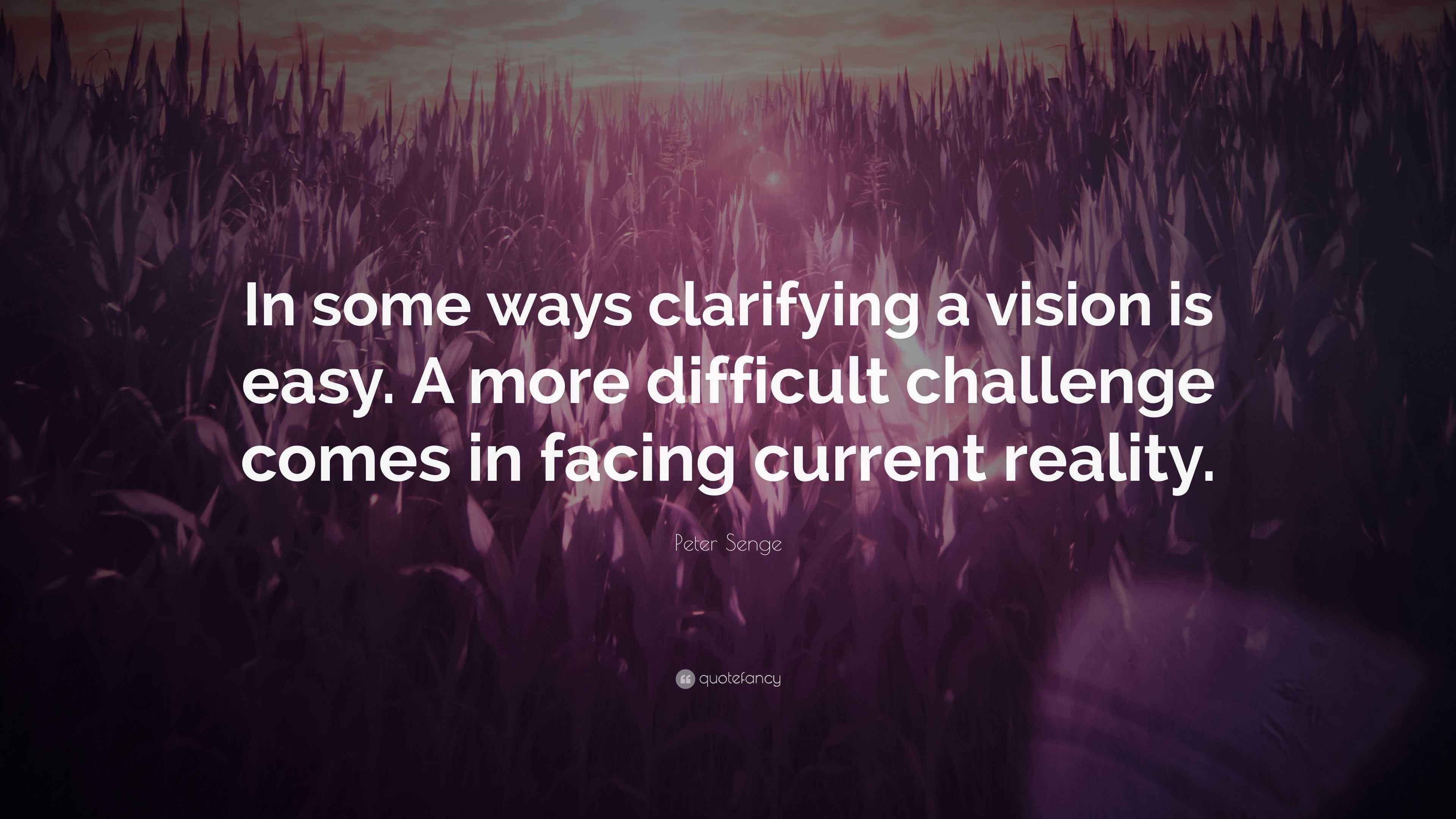 Peter Senge Quote: “In some ways clarifying a vision is easy. A more ...