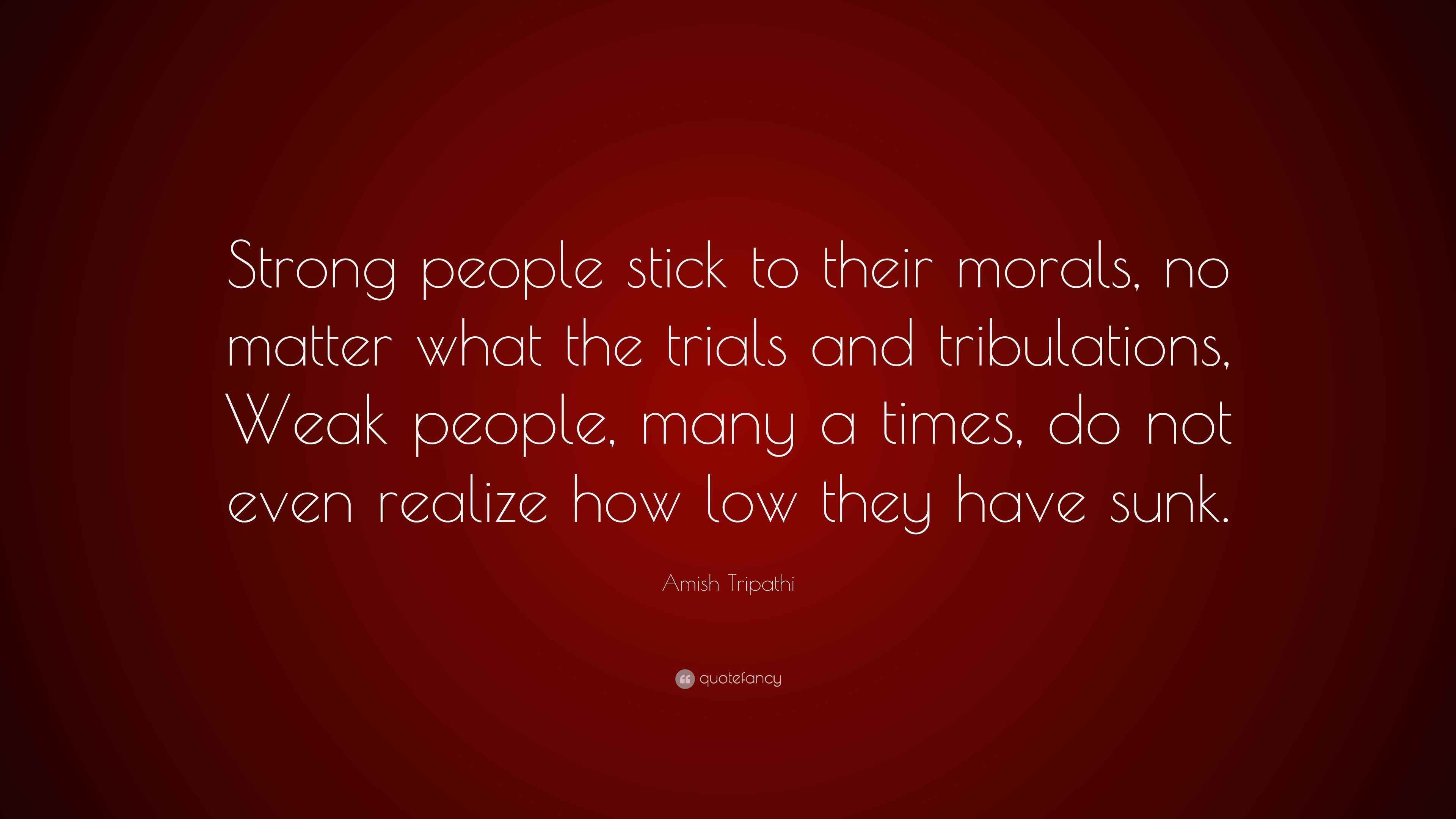 Amish Tripathi Quote: “Strong people stick to their morals, no matter ...