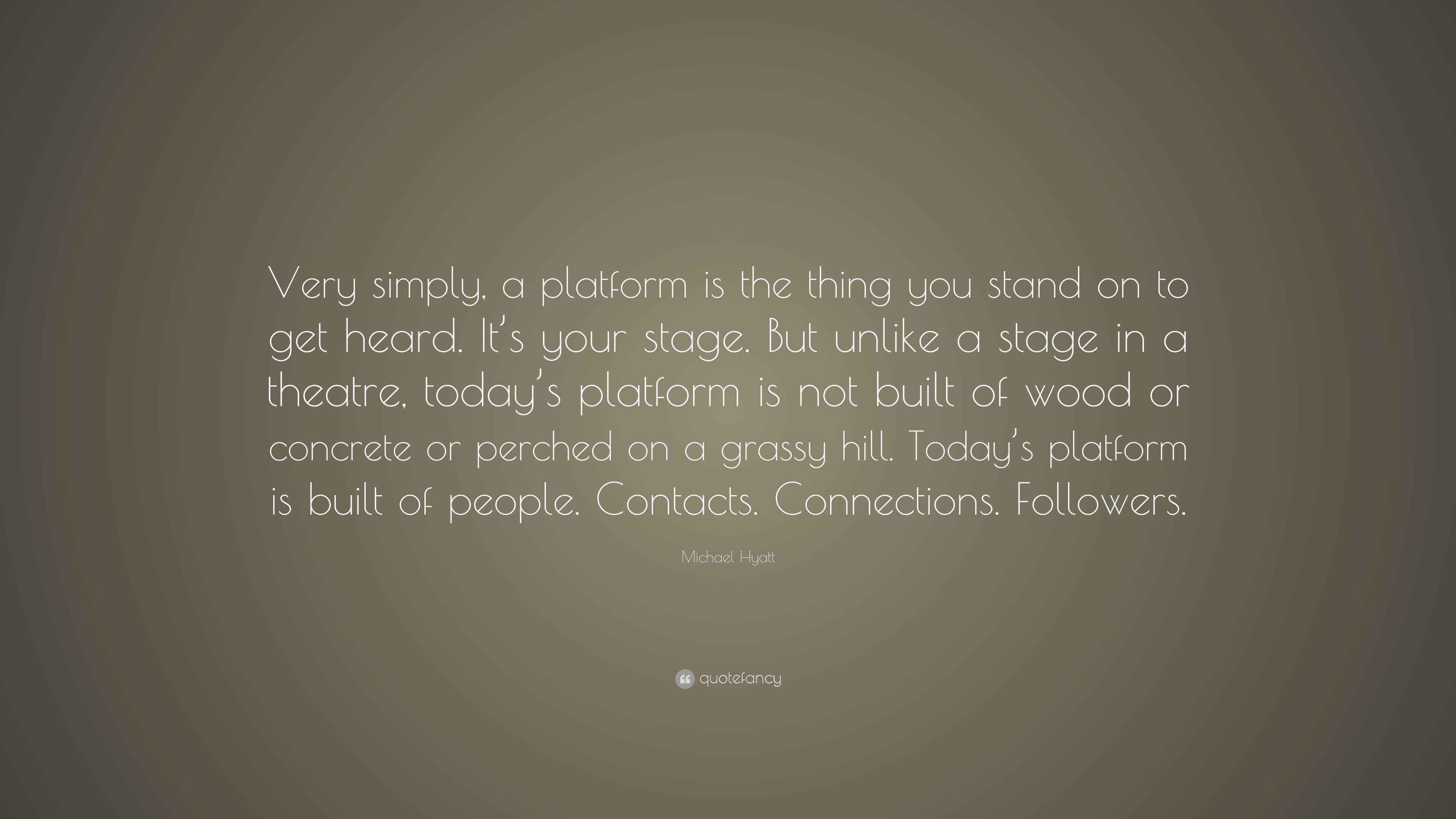 Michael Hyatt Quote: “Very simply, a platform is the thing you stand on ...