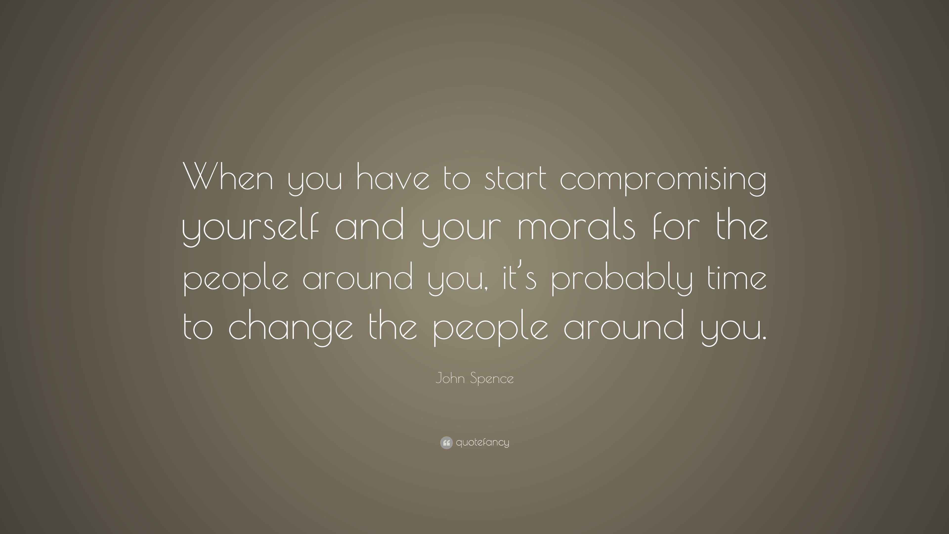 John Spence Quote: “When you have to start compromising yourself and ...