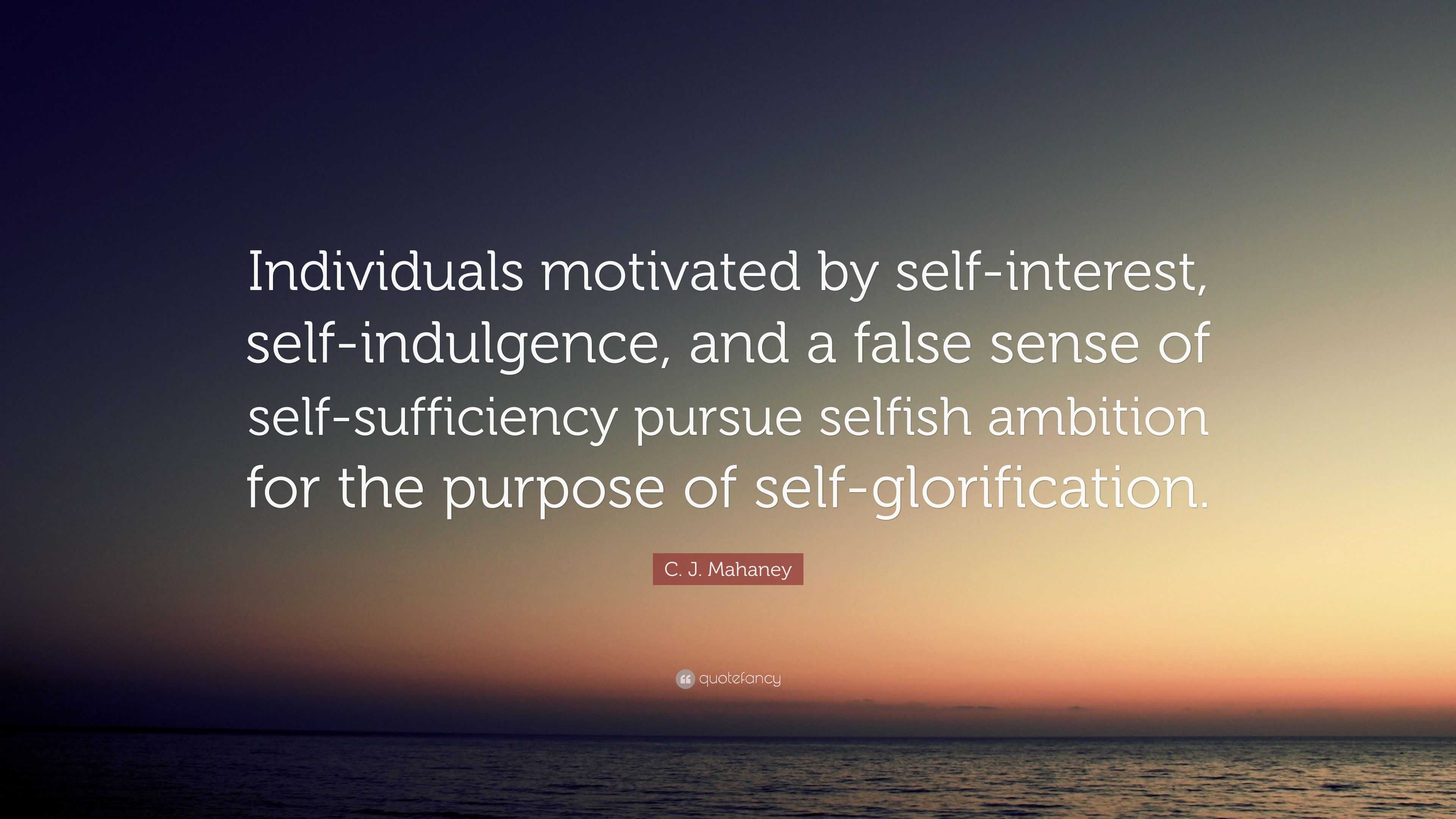 C. J. Mahaney Quote: “Individuals motivated by self-interest, self ...