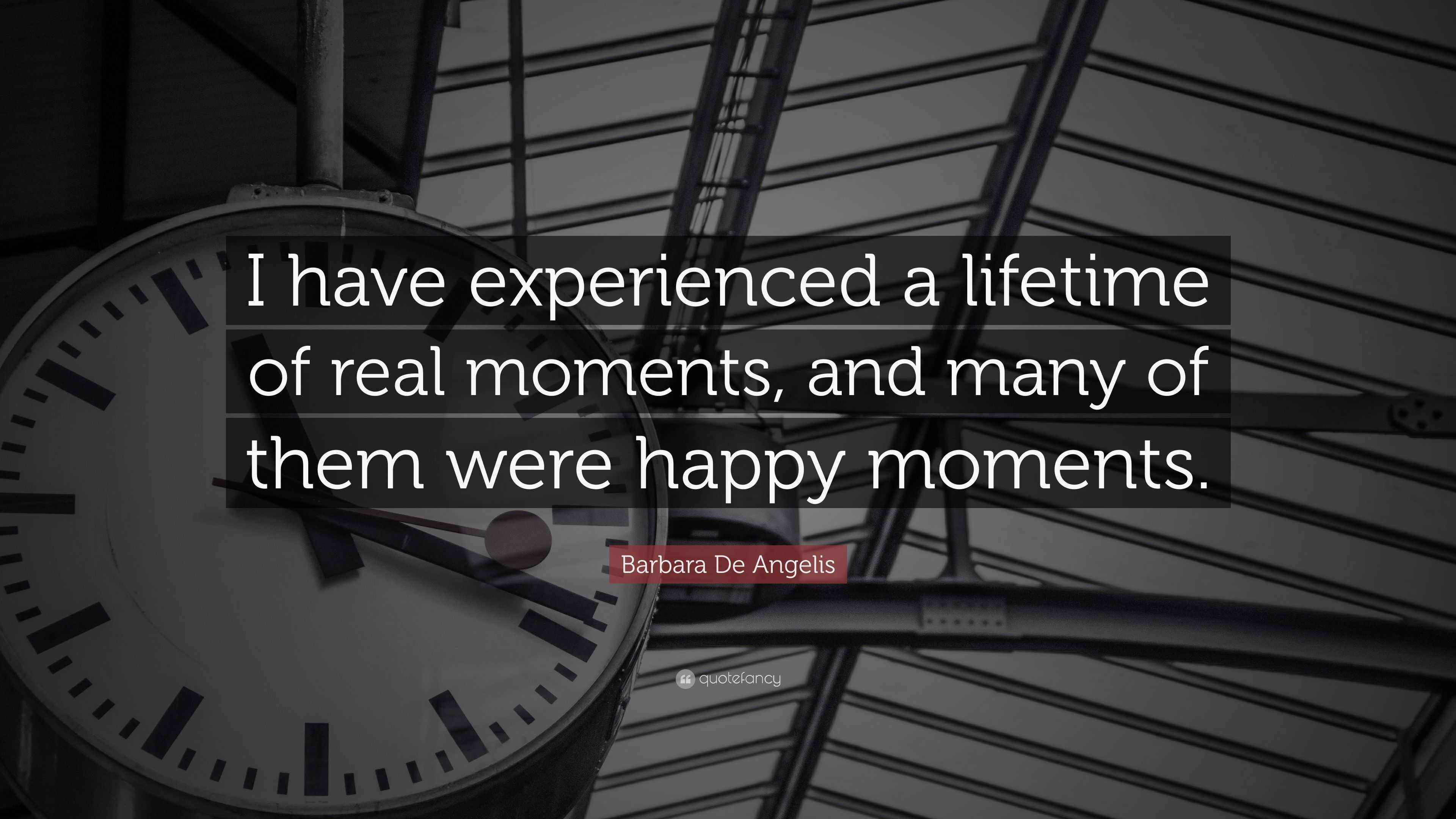 Barbara De Angelis Quote: “I have experienced a lifetime of real ...