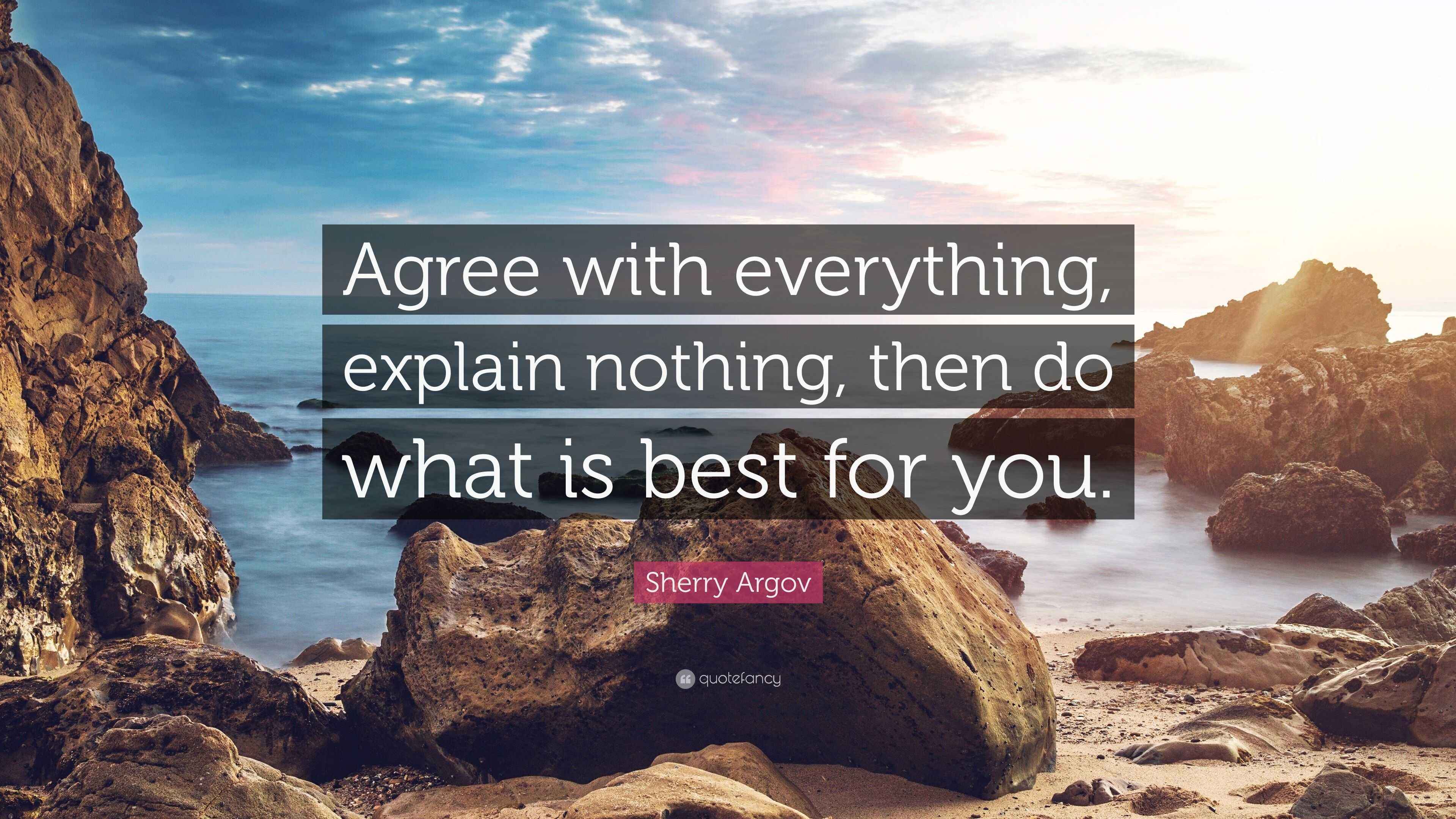 Sherry Argov Quote: “Agree with everything, explain nothing, then do ...