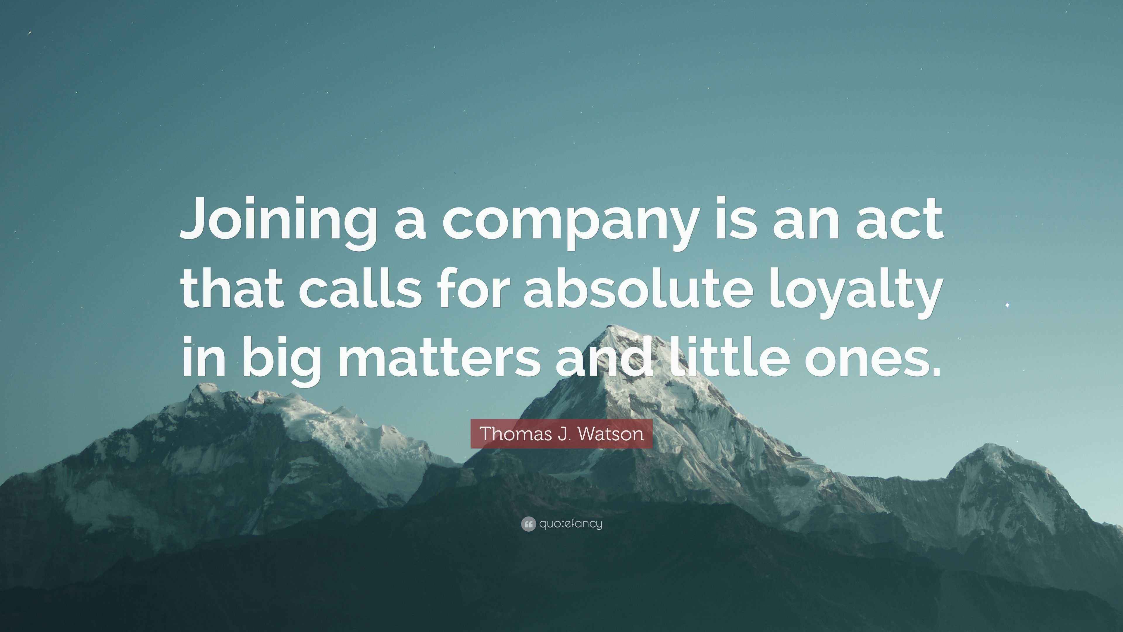 Thomas J. Watson Quote: “Joining a company is an act that calls for ...