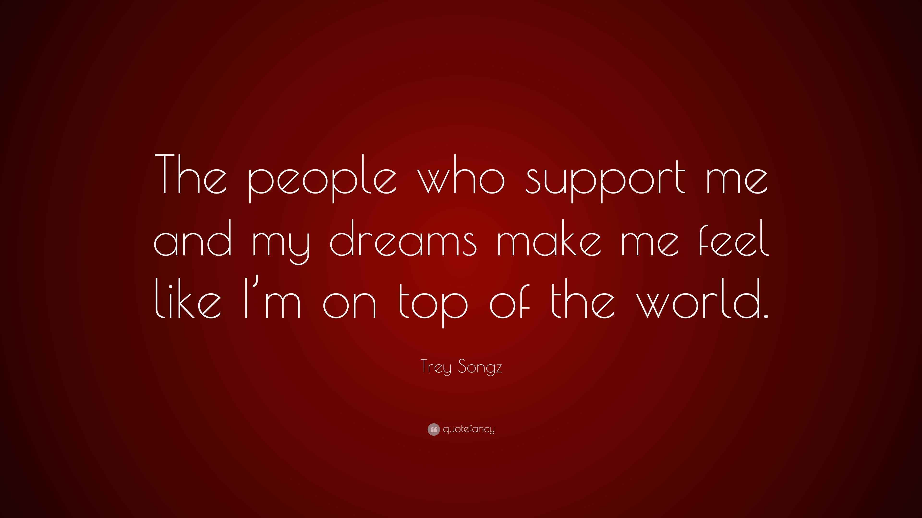 Trey Songz Quote: “The people who support me and my dreams make me feel ...