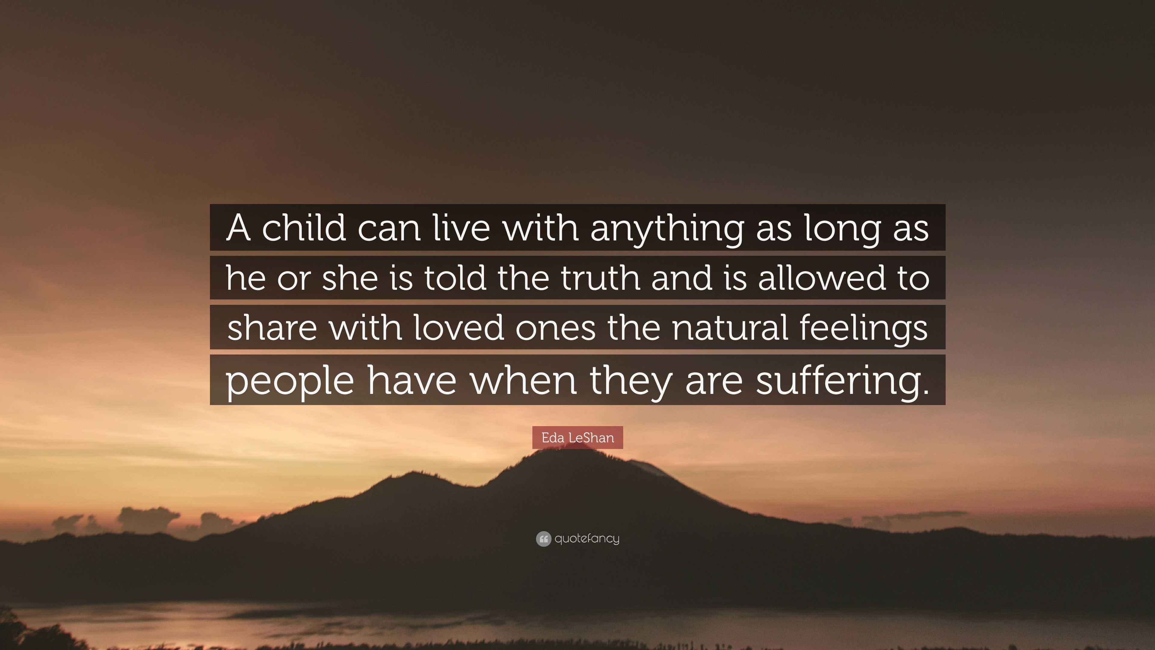 Eda LeShan Quote: “A child can live with anything as long as he or she ...