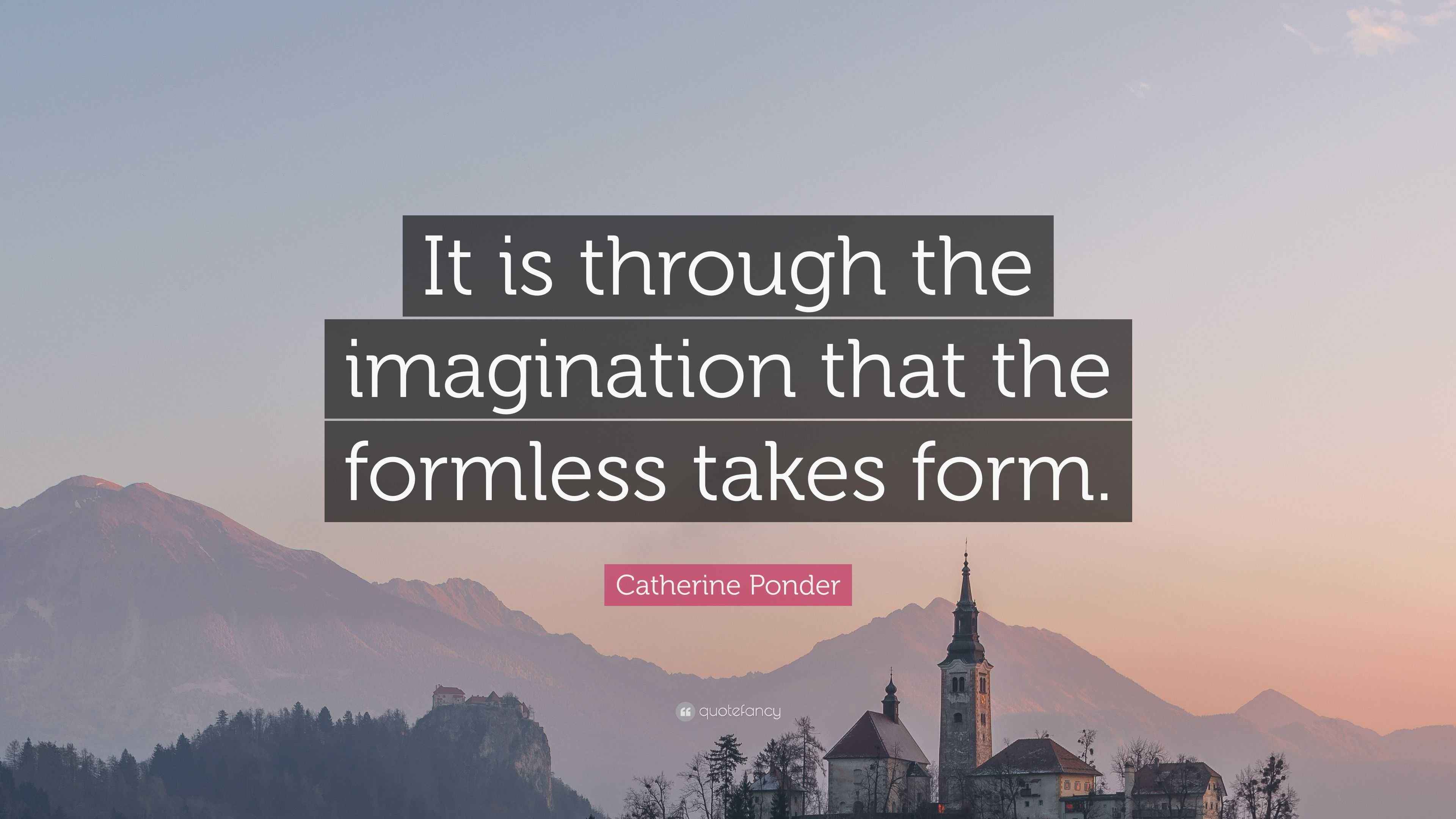 Catherine Ponder Quote: “It is through the imagination that the ...