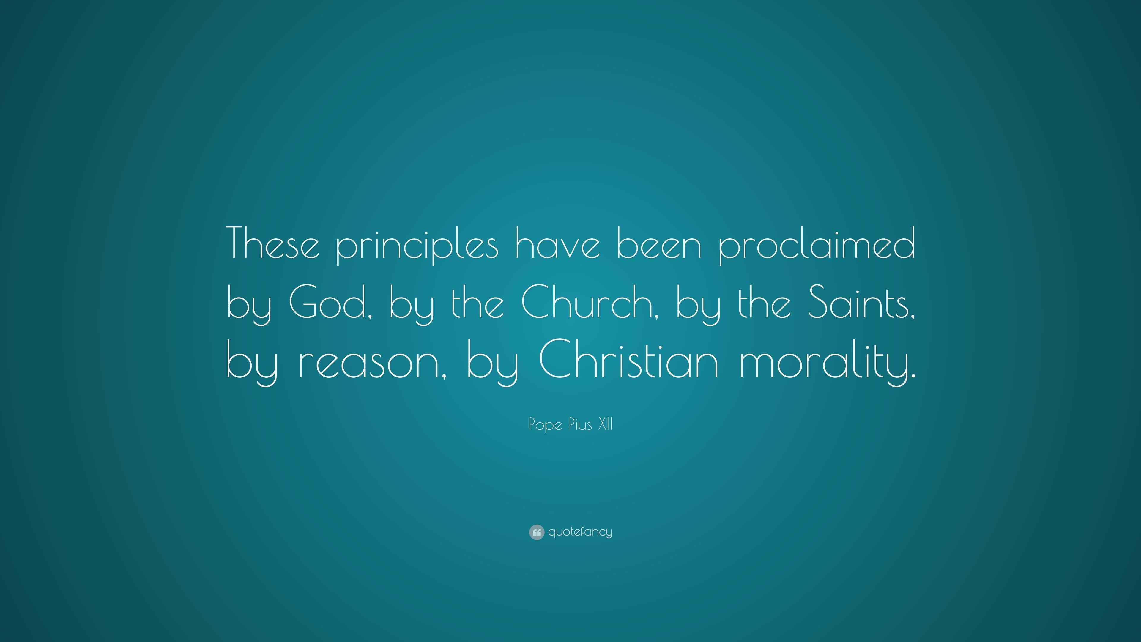 Pope Pius XII Quote: “These principles have been proclaimed by God, by ...