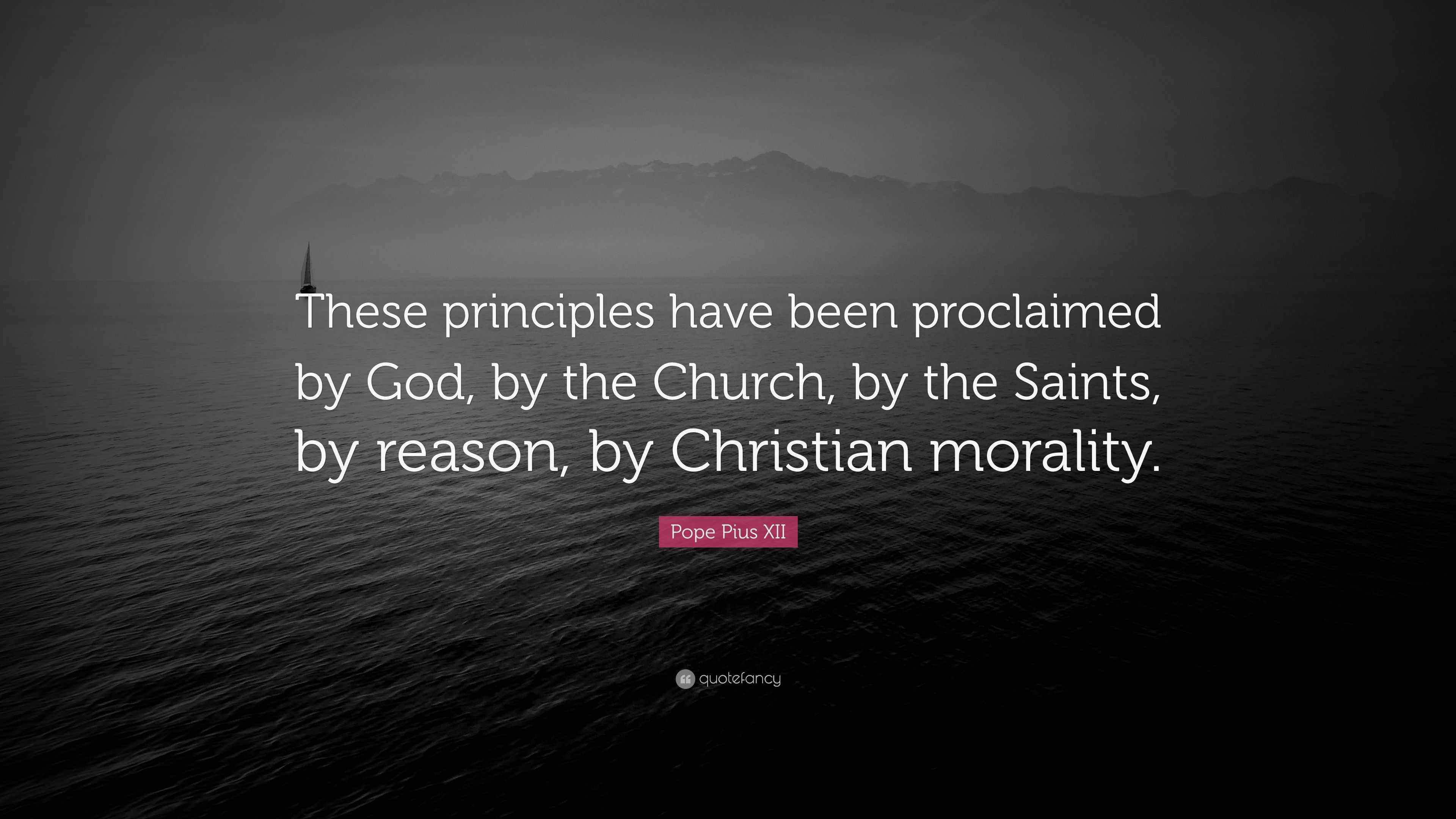 Pope Pius XII Quote: “These principles have been proclaimed by God, by ...