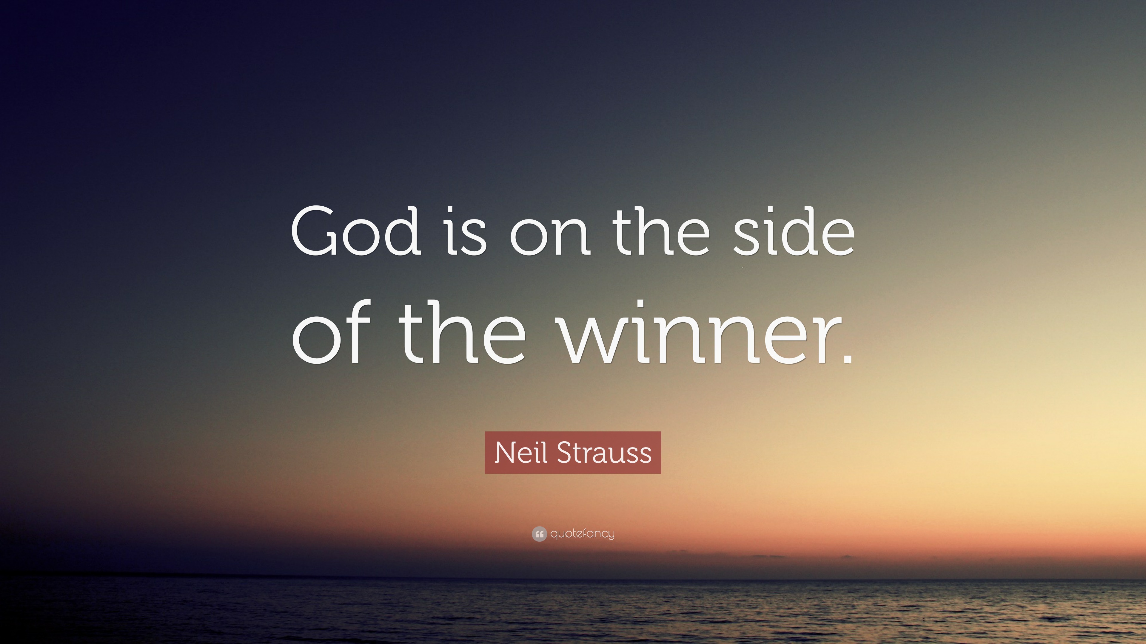 Neil Strauss Quote: “God is on the side of the winner.”