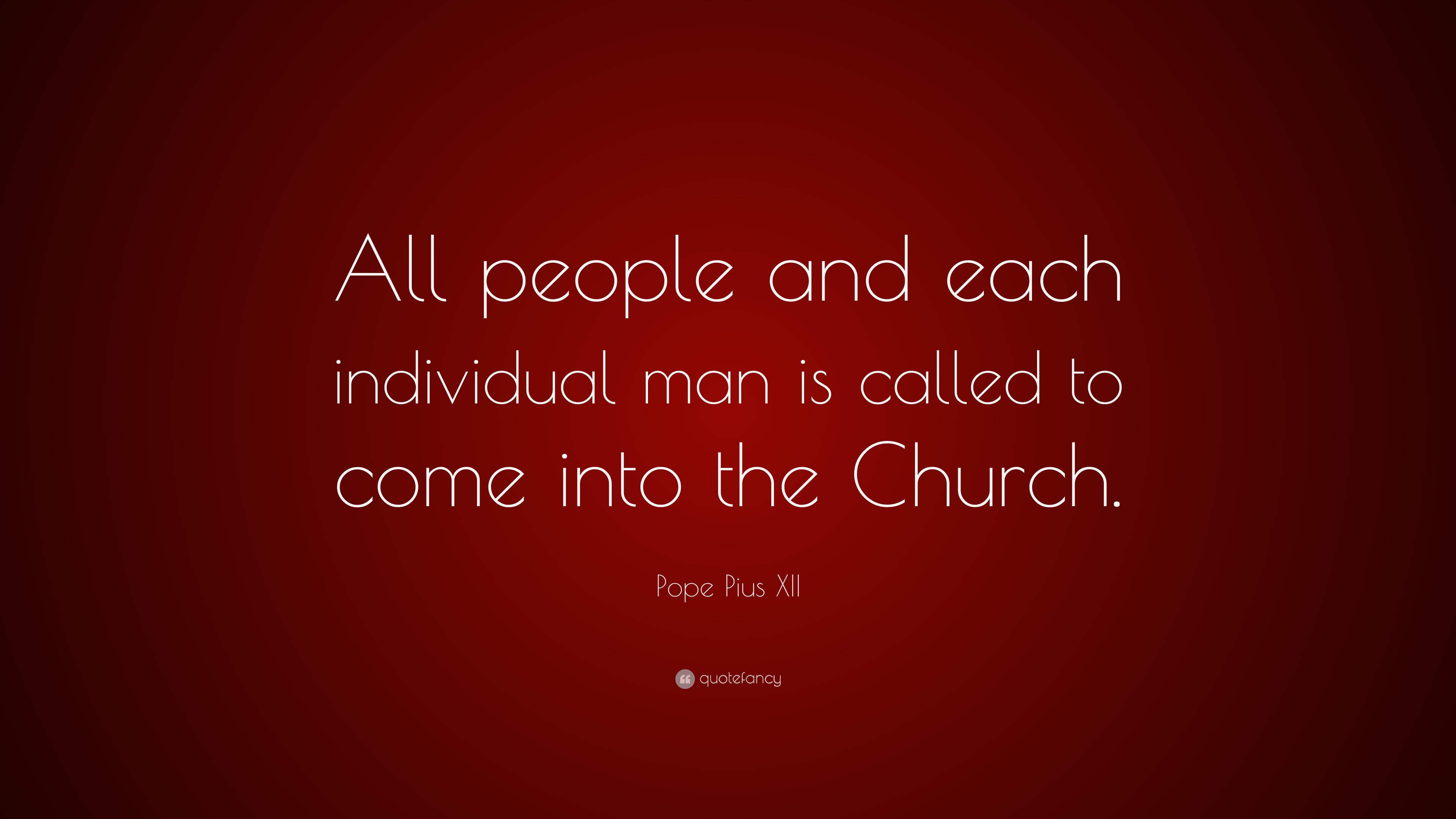 Pope Pius XII Quote: “All people and each individual man is called to ...