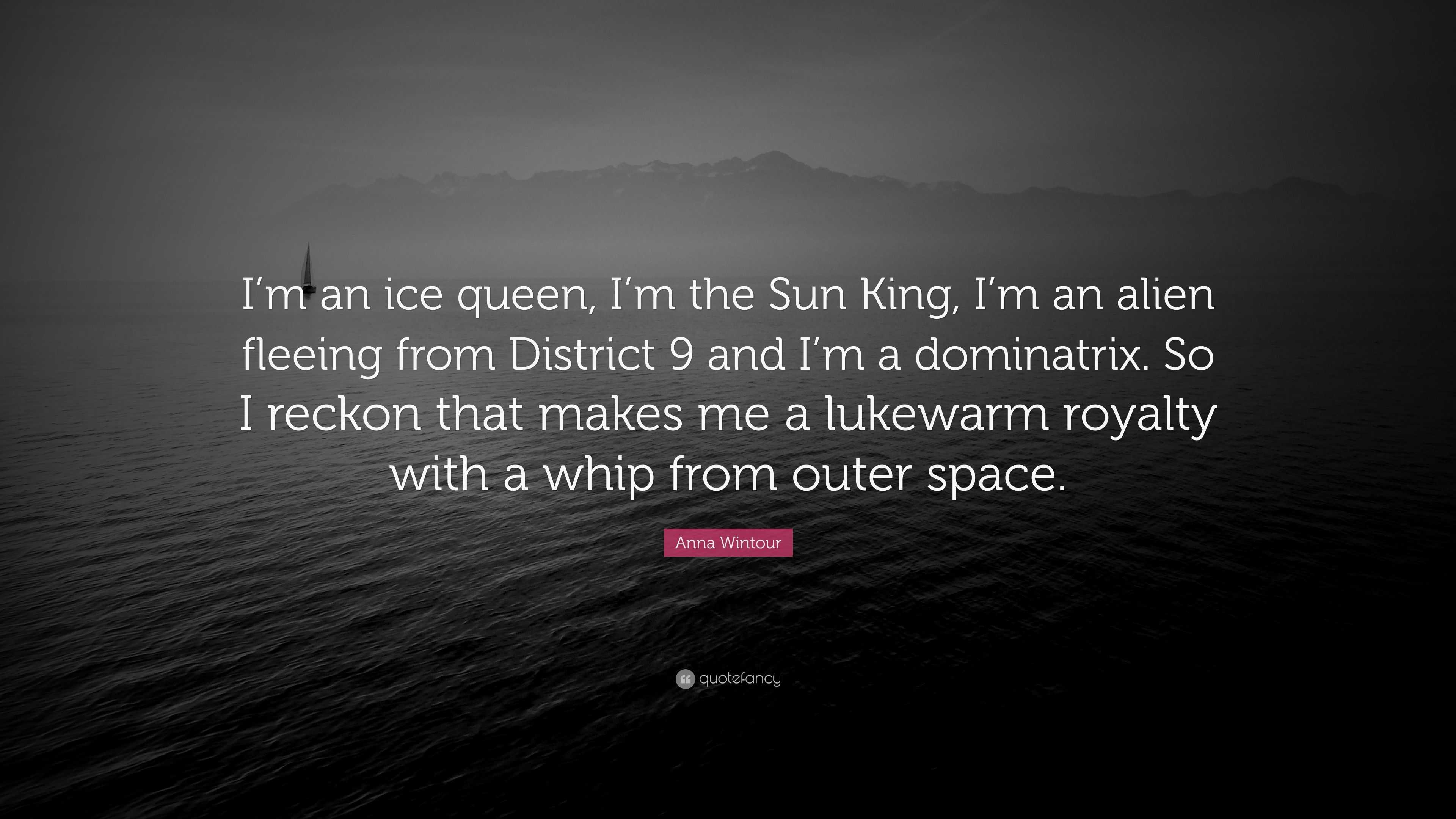 Anna Wintour Quote: “I’m an ice queen, I’m the Sun King, I’m an alien ...