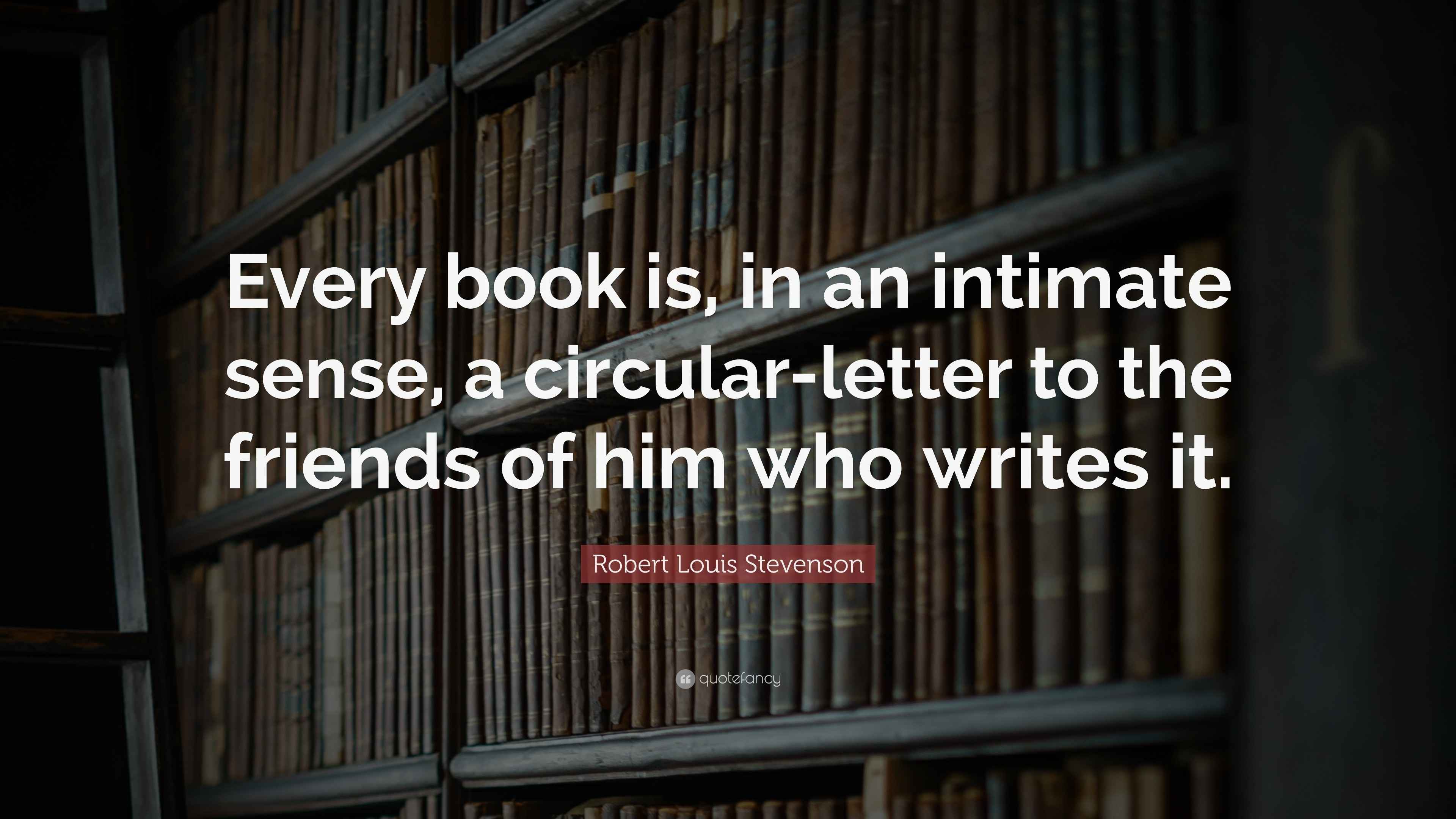 Robert Louis Stevenson Quote: “Every book is, in an intimate sense, a ...