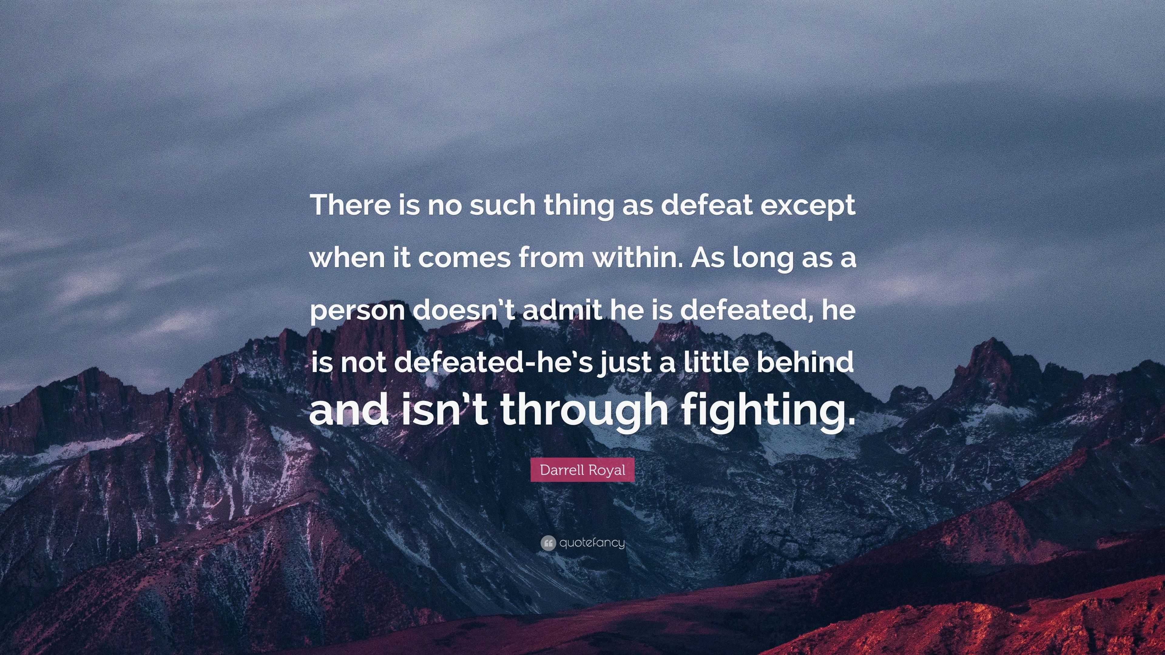Darrell Royal Quote: “There is no such thing as defeat except when it ...
