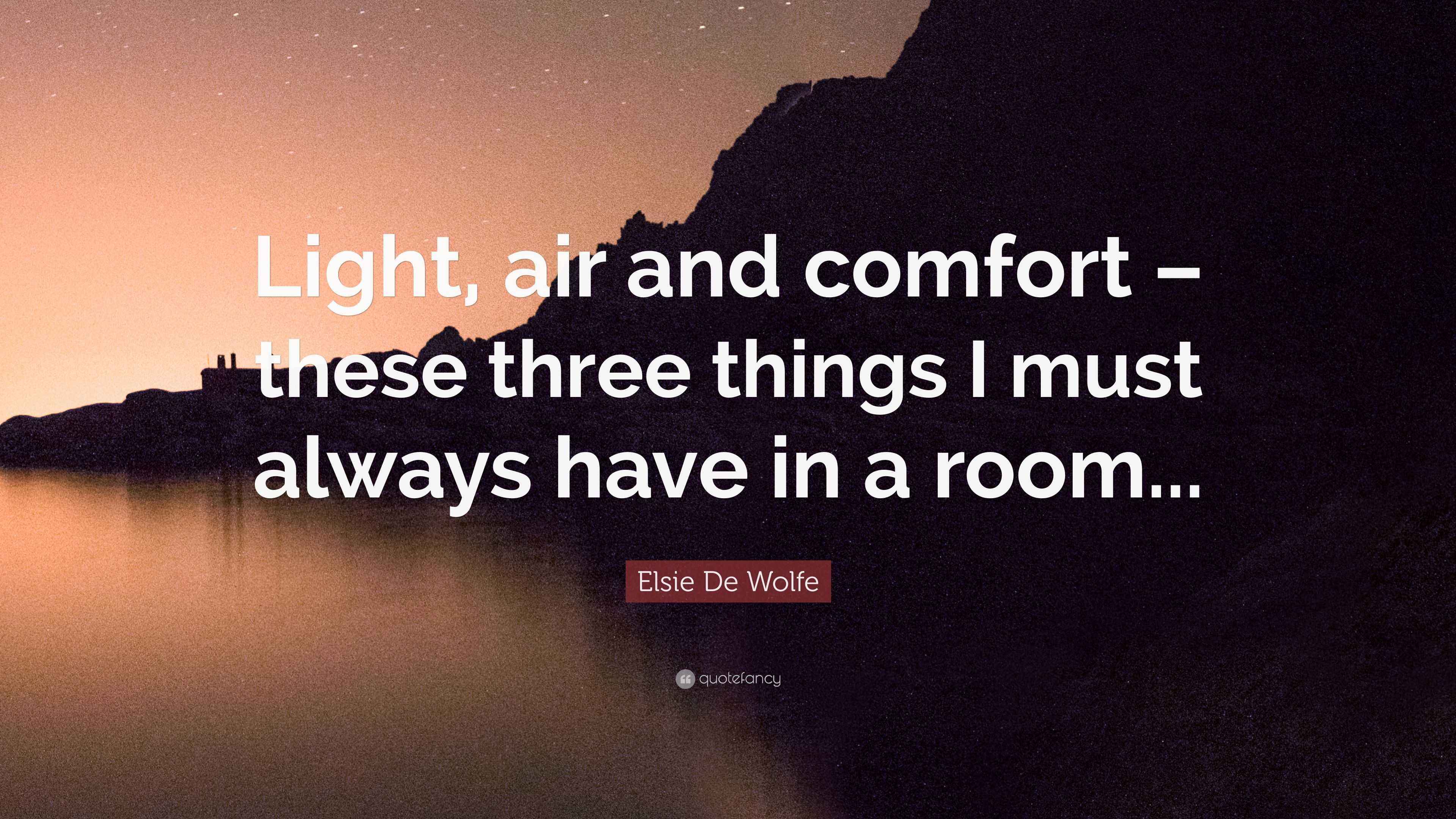 Elsie De Wolfe Quote: “Light, air and comfort – these three things I ...