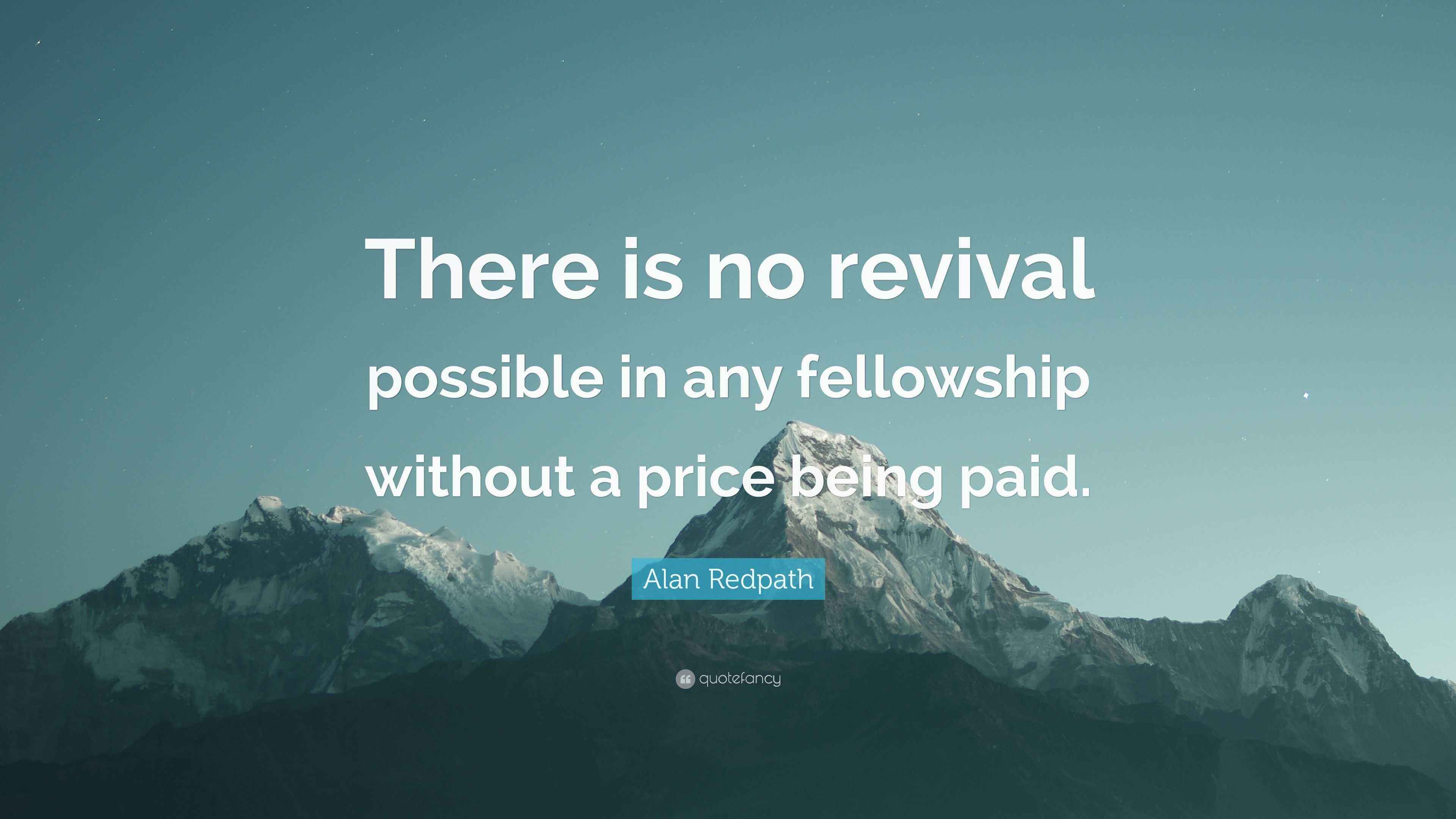 Alan Redpath Quote: “There is no revival possible in any fellowship ...
