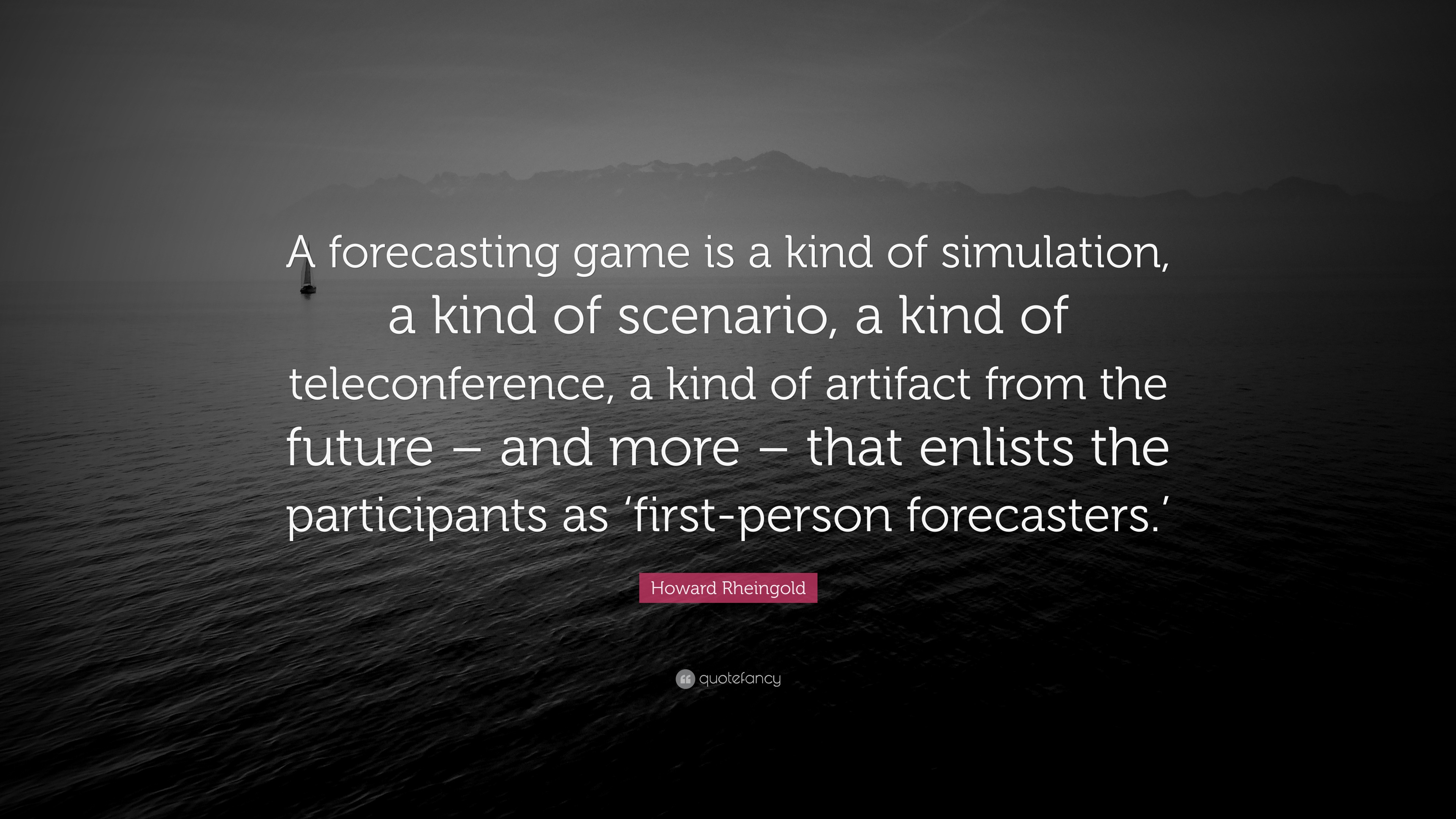 Howard Rheingold Quote: “A forecasting game is a kind of simulation, a ...