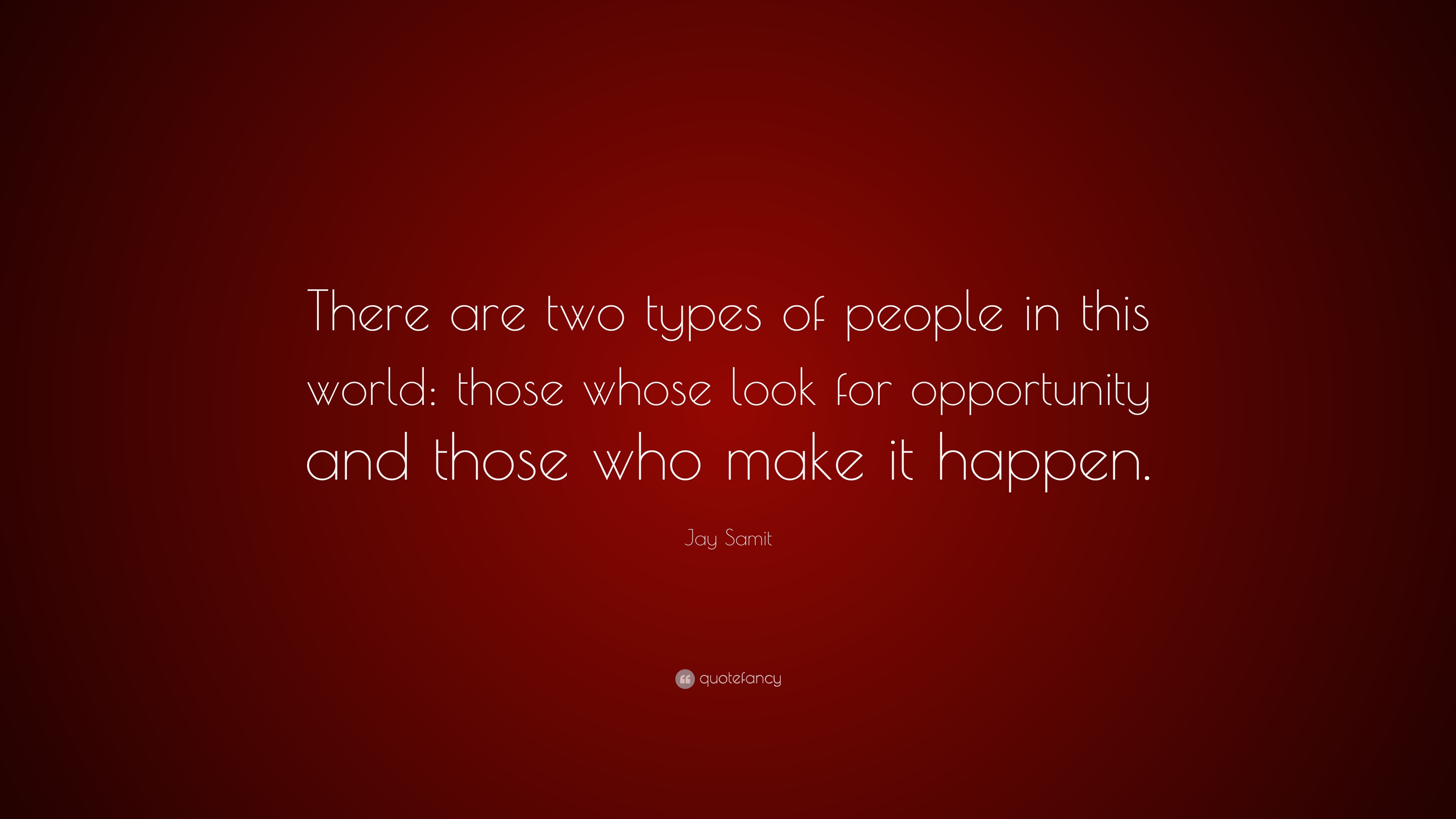 Jay Samit Quote: “There are two types of people in this world: those ...