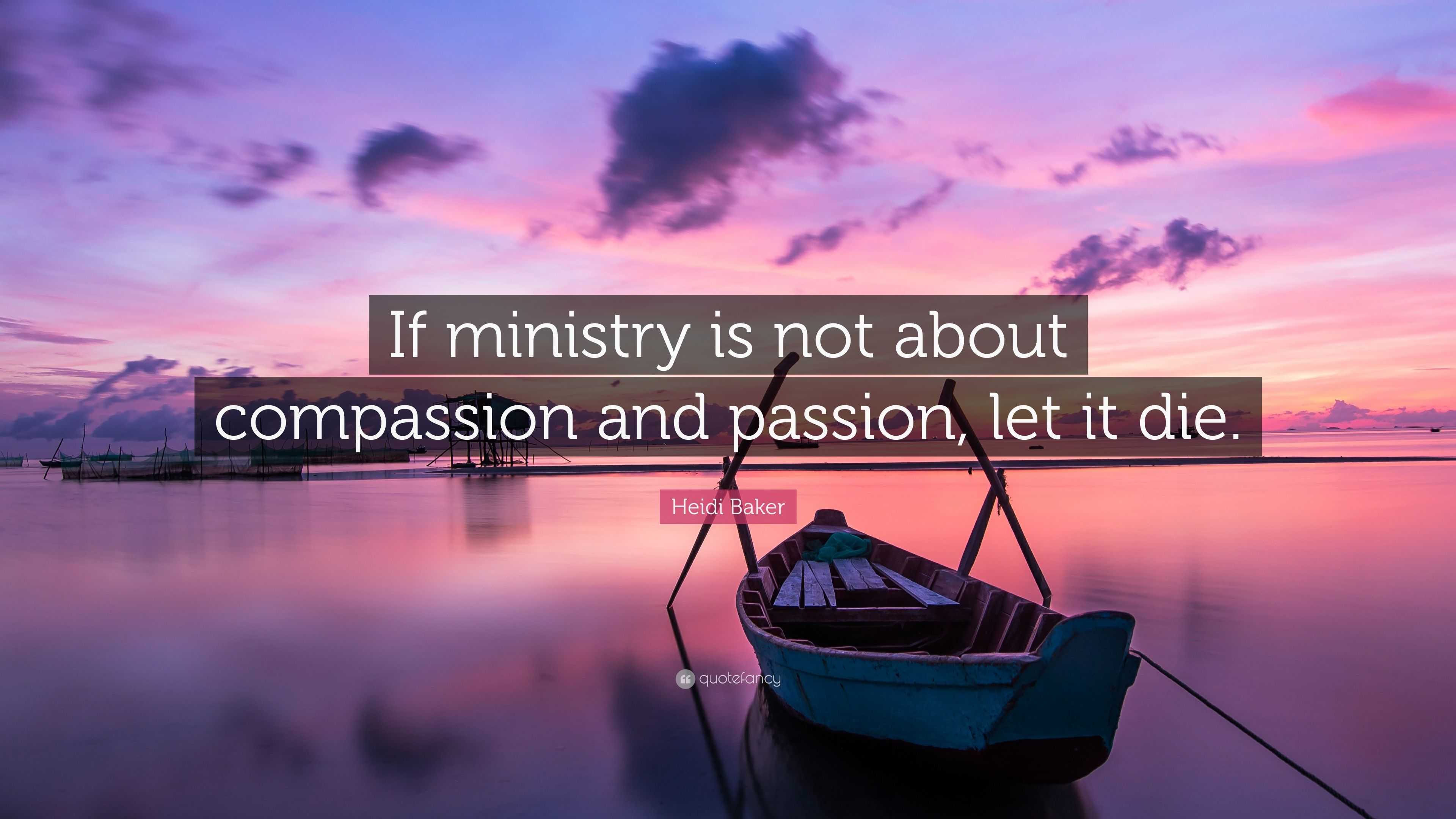 Heidi Baker Quote: “If ministry is not about compassion and passion ...