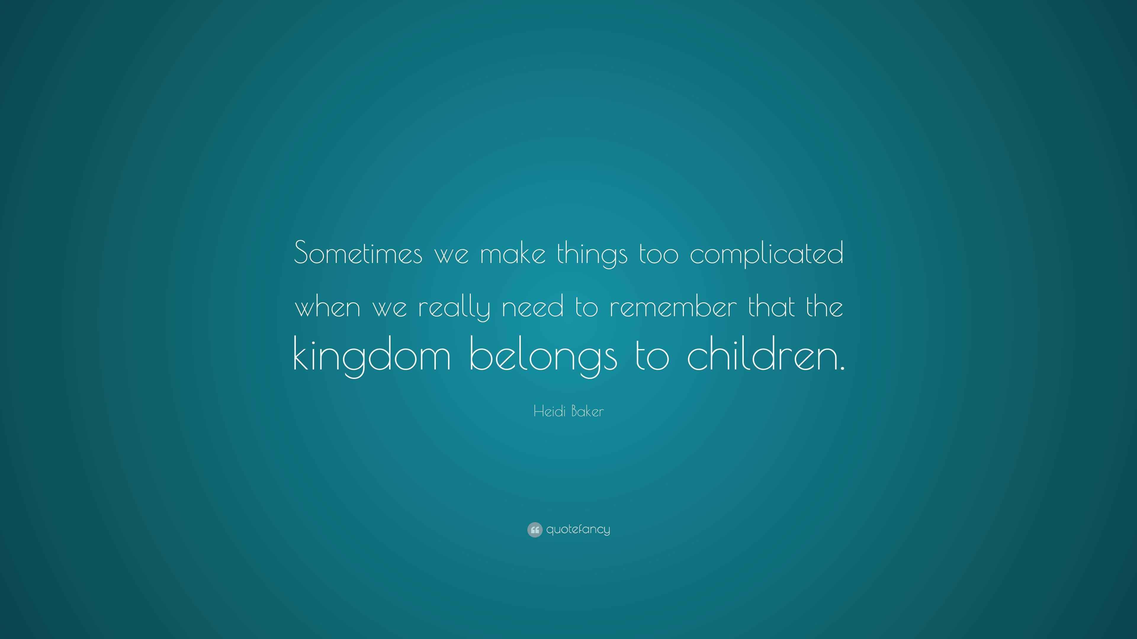 Heidi Baker Quote: “Sometimes we make things too complicated when we ...