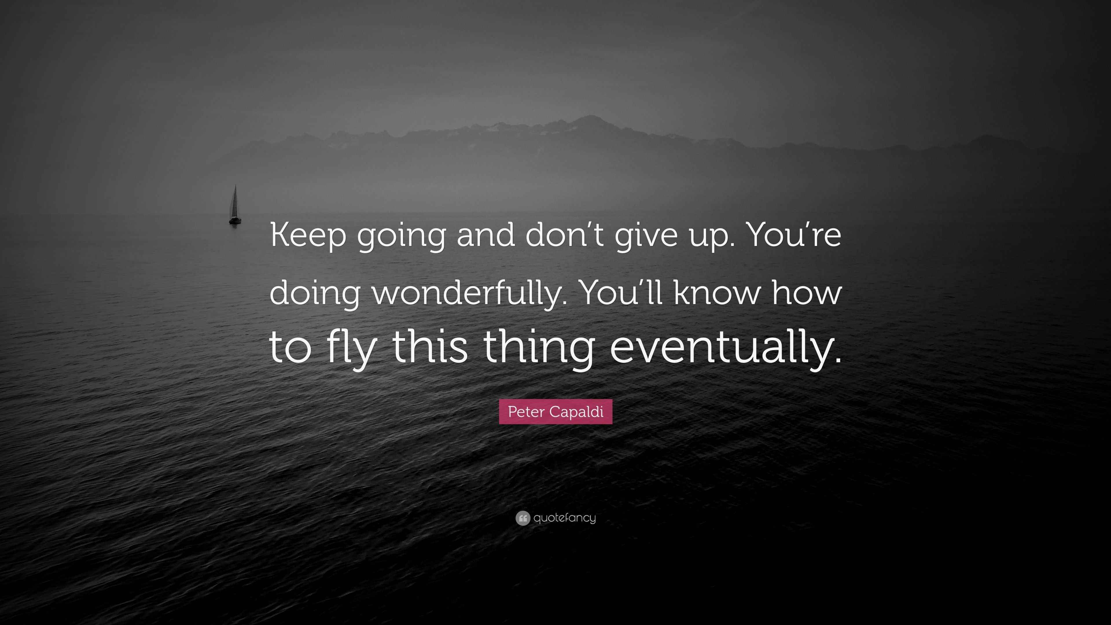 Peter Capaldi Quote: “Keep going and don’t give up. You’re doing ...
