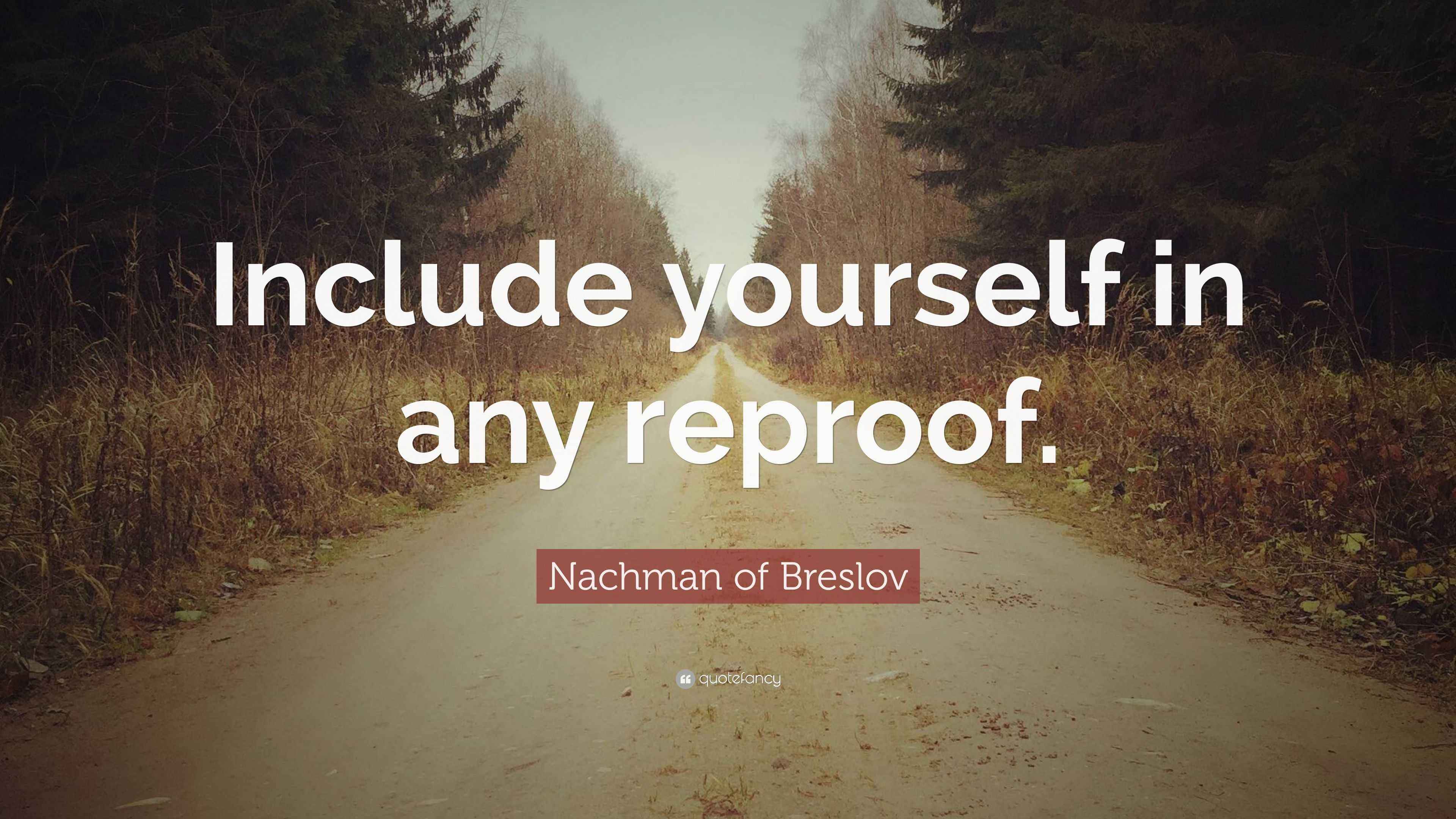 Nachman of Breslov Quote: “Include yourself in any reproof.”