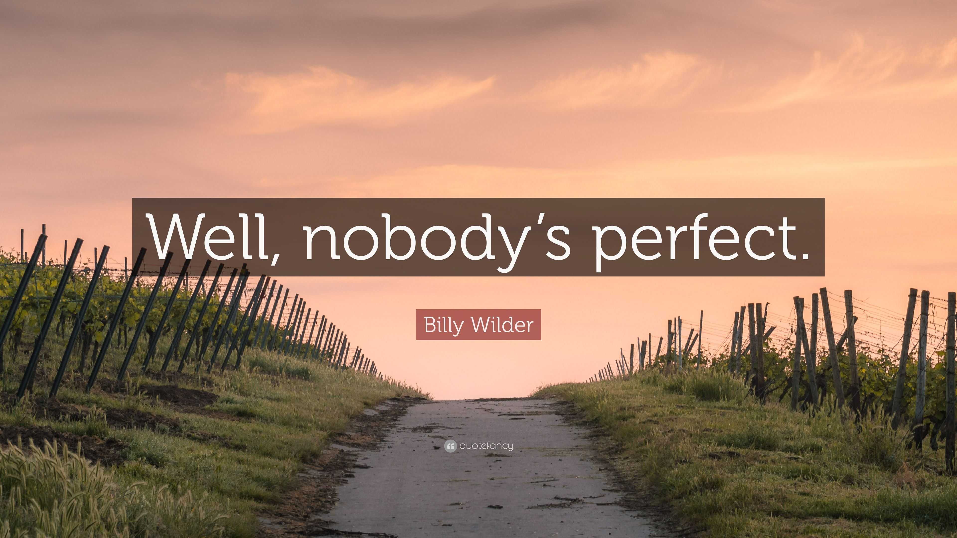 Billy Wilder Quote: “Well, nobody’s perfect.”