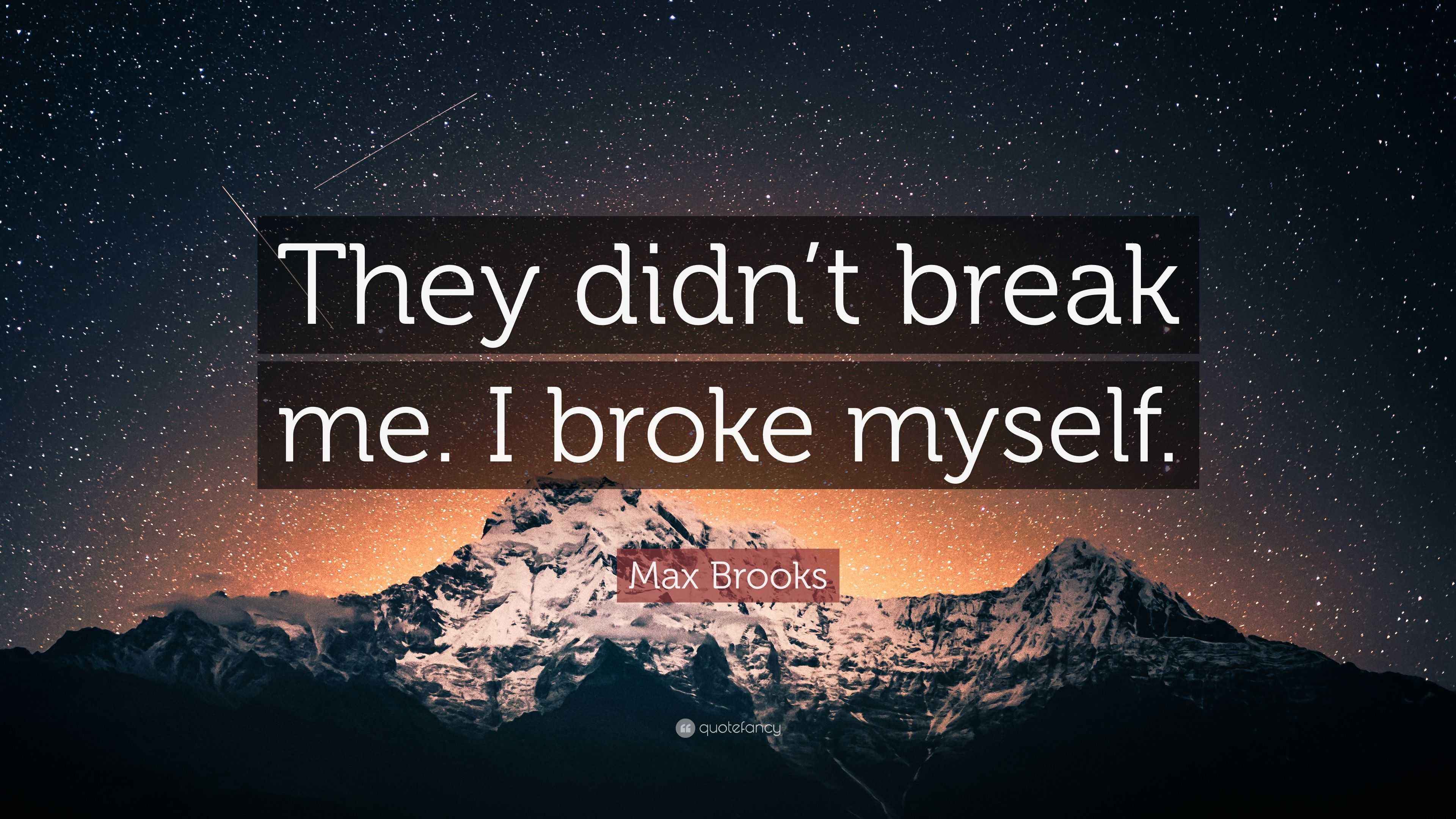 Max Brooks Quote: “They didn’t break me. I broke myself.”