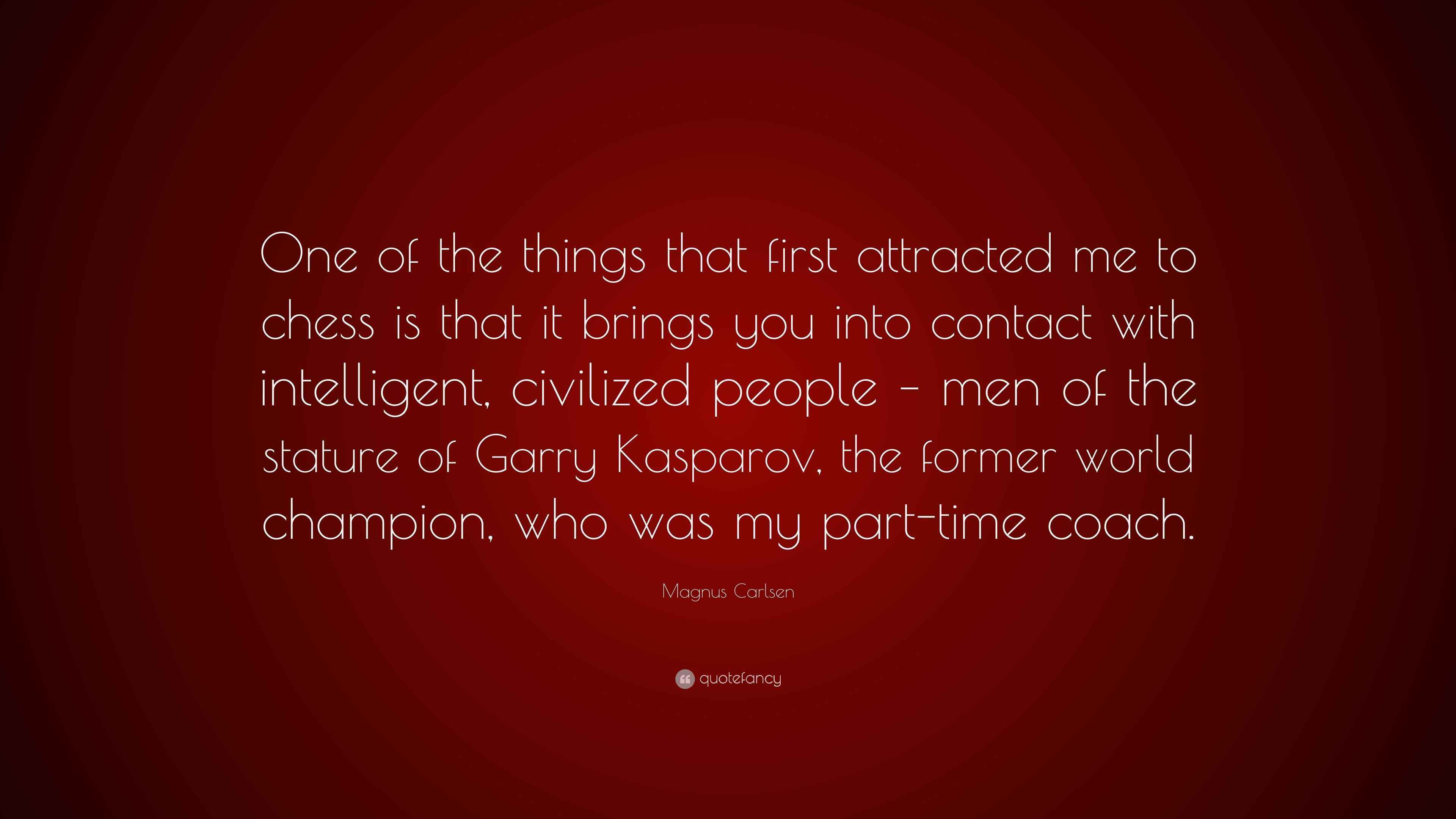 Magnus Carlsen Quote: “One of the things that first attracted me to ...
