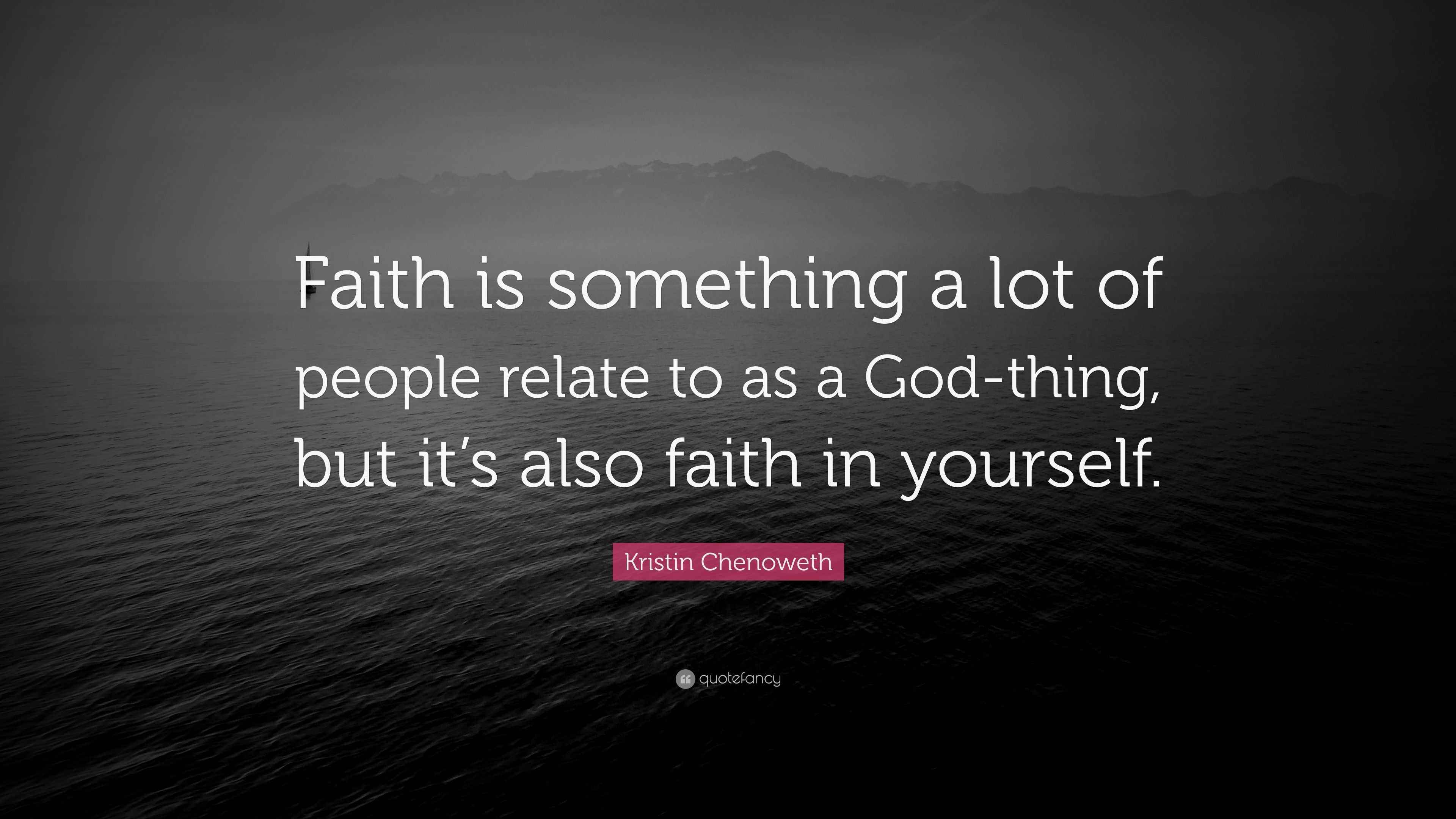 Kristin Chenoweth Quote: “Faith is something a lot of people relate to ...