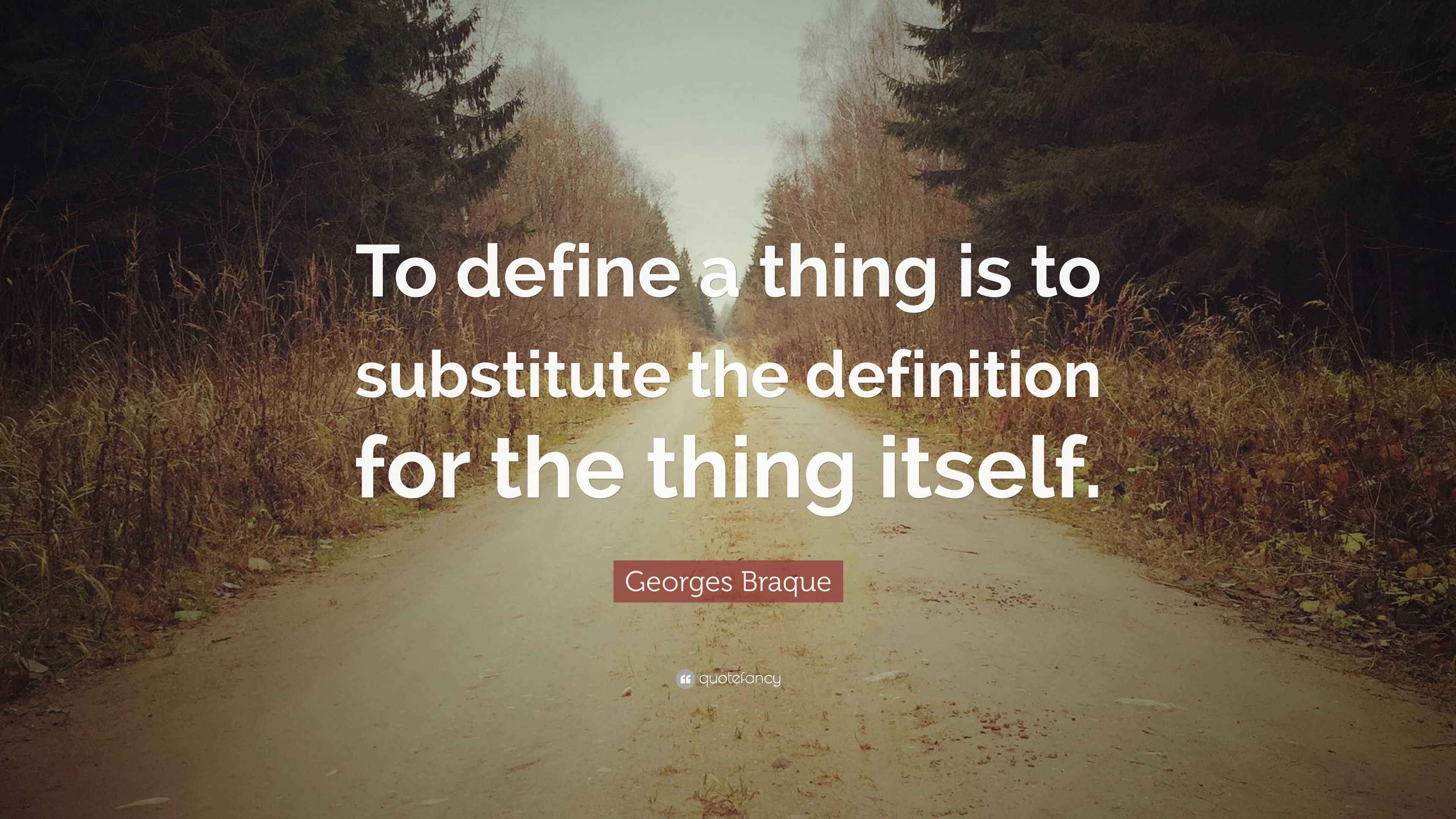Georges Braque Quote: “To define a thing is to substitute the ...